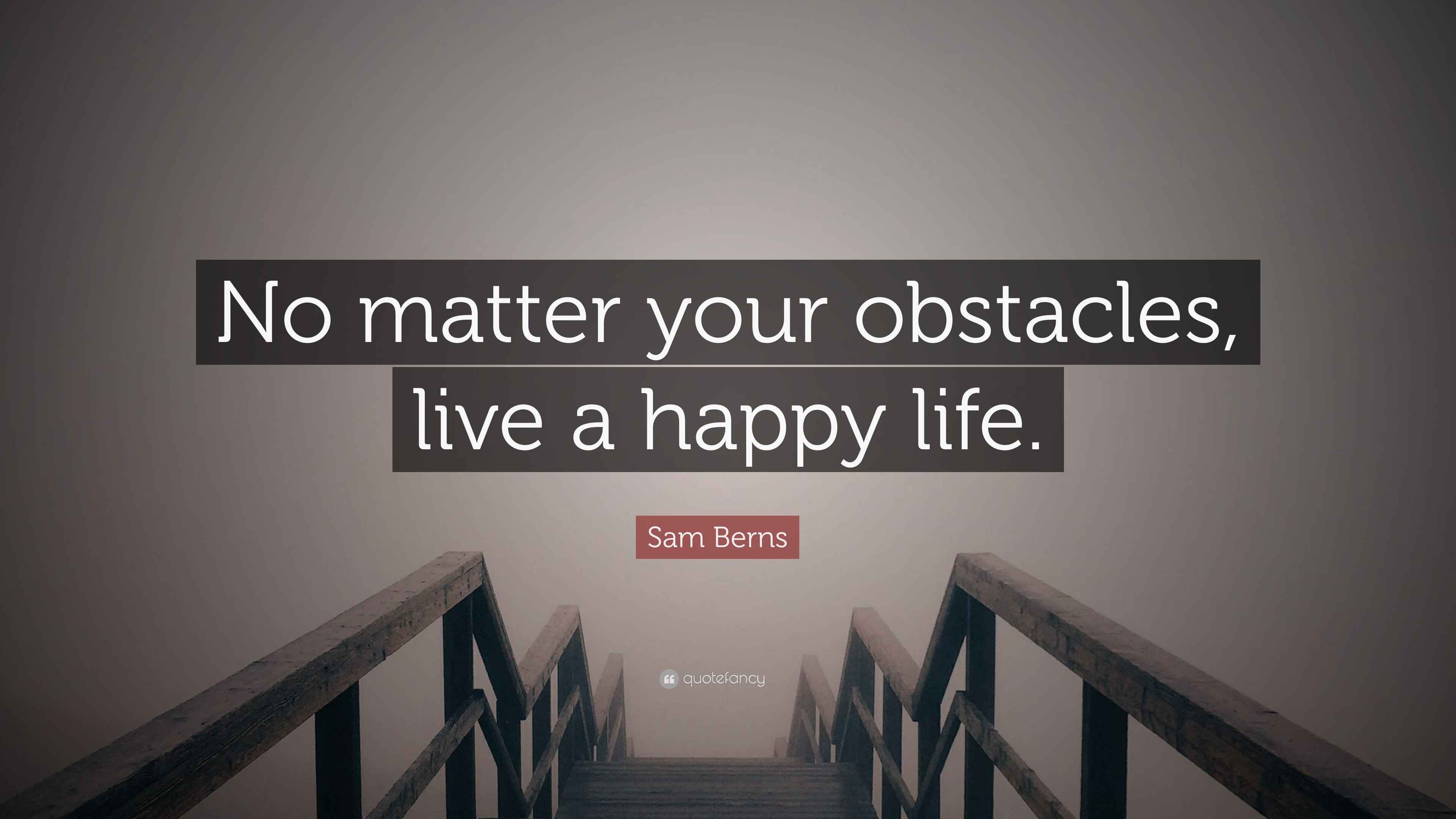 Sam Berns Quote: “No matter your obstacles, live a happy life.”