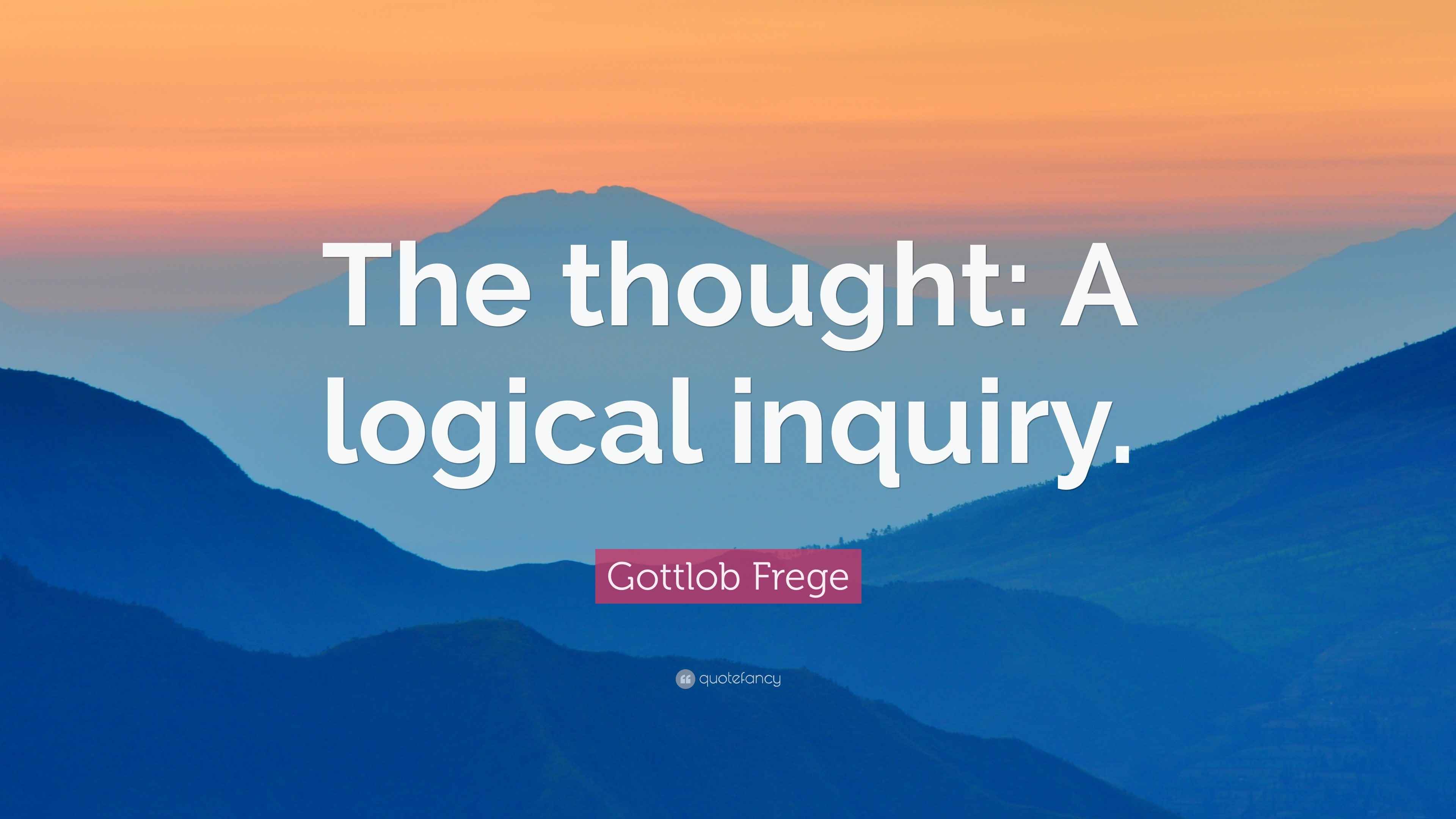 Gottlob Frege Quote: “The thought: A logical inquiry.”