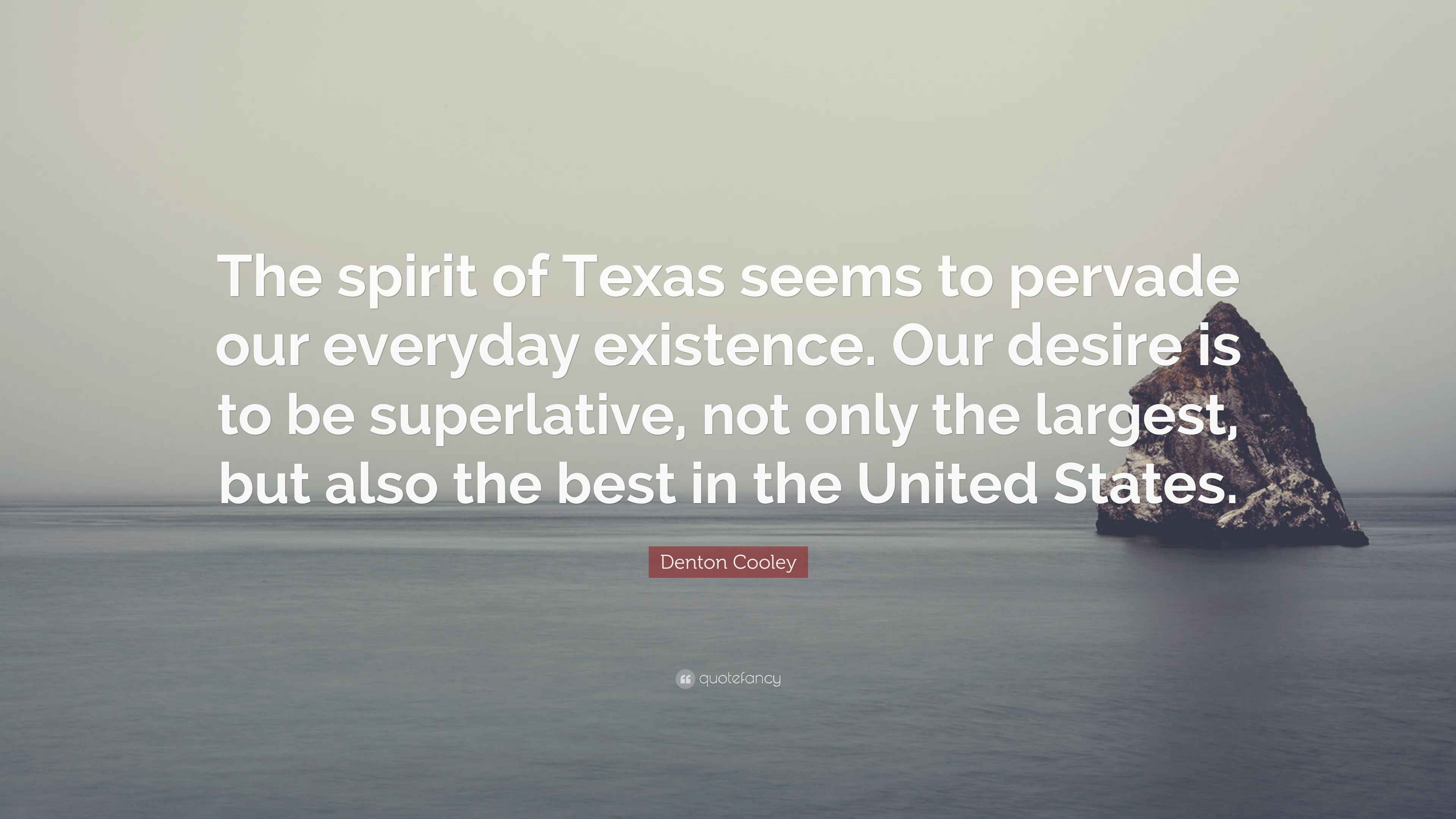 Denton Cooley Quote: “The spirit of Texas seems to pervade our everyday ...