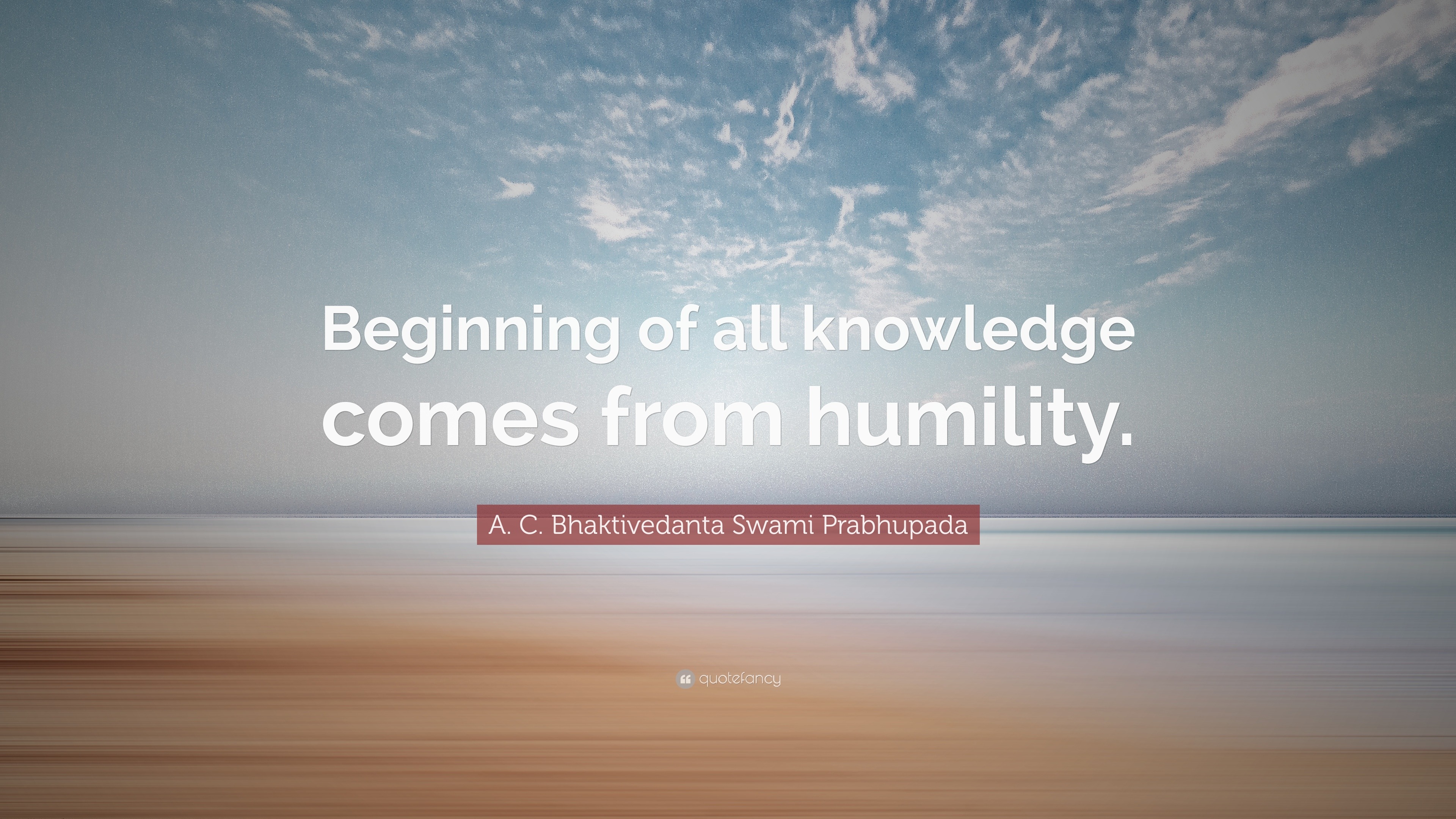 A. C. Bhaktivedanta Swami Prabhupada Quote: “Beginning of all knowledge ...