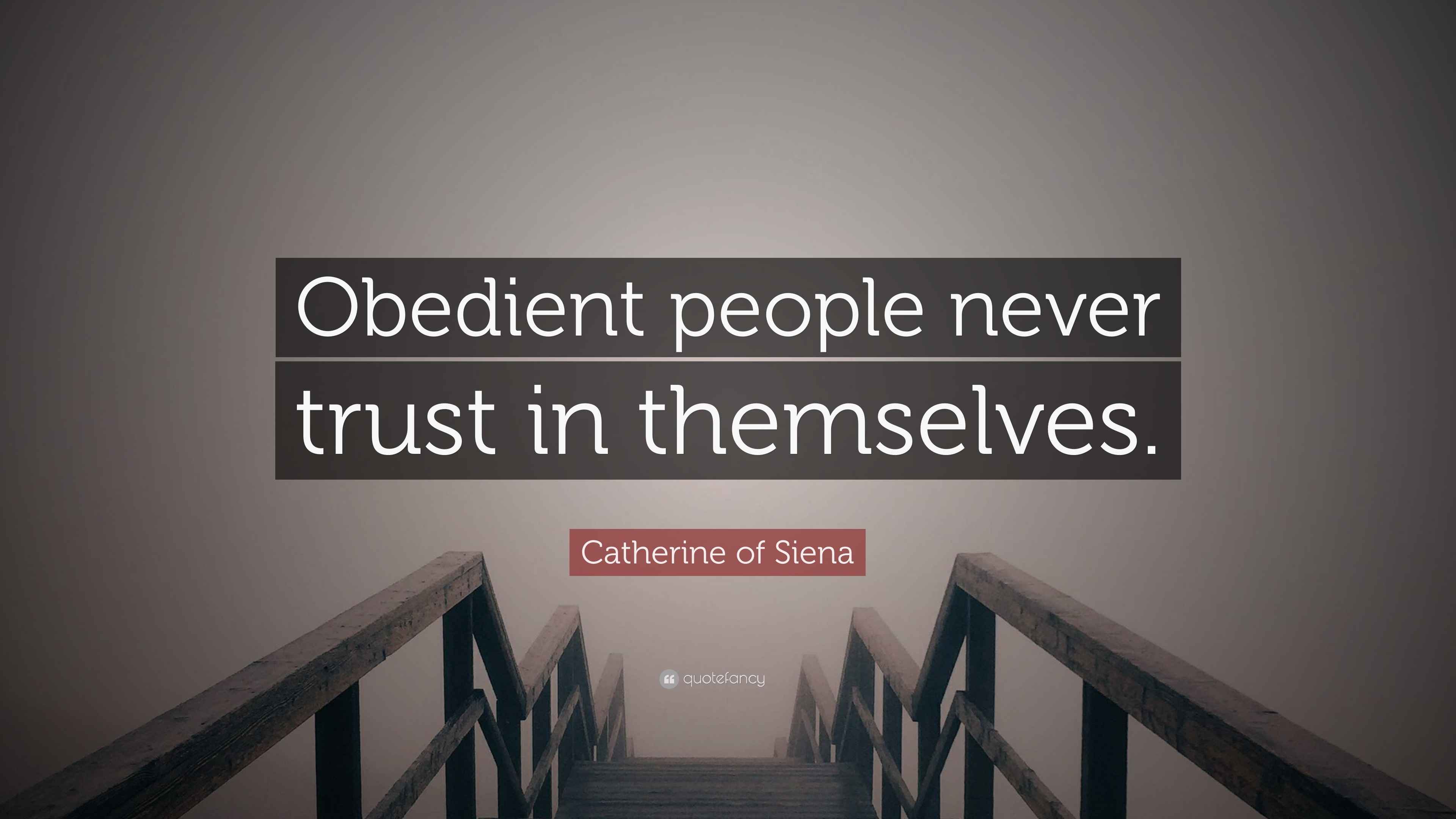 Catherine of Siena Quote: “Obedient people never trust in themselves.”