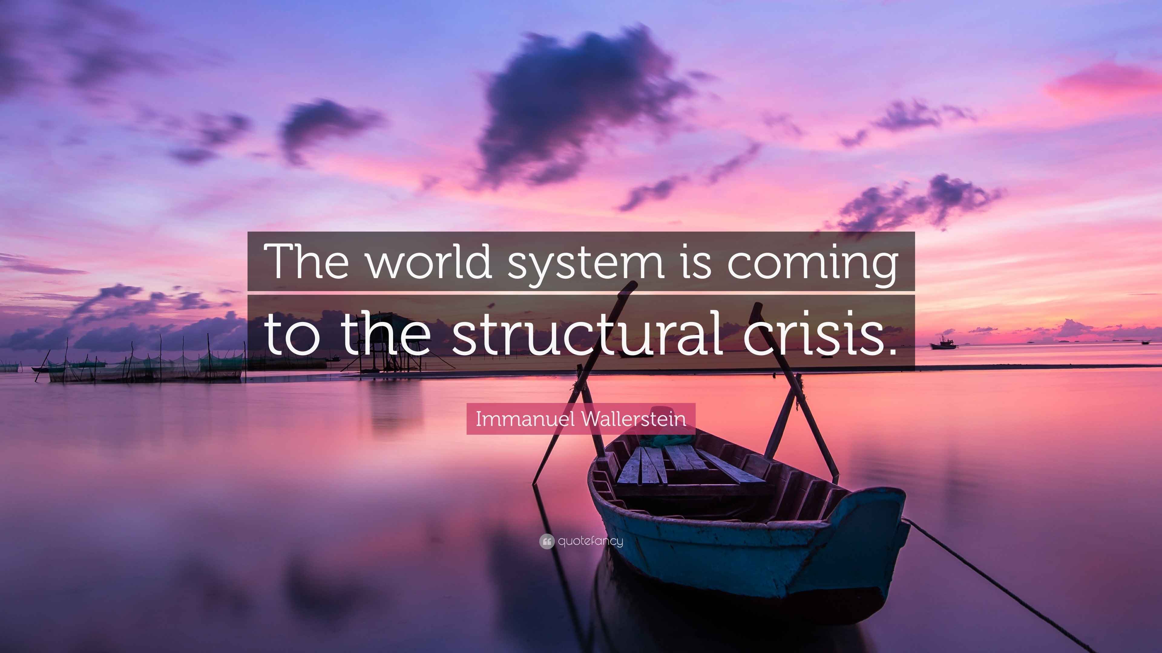 Immanuel Wallerstein Quote: “The world system is coming to the ...