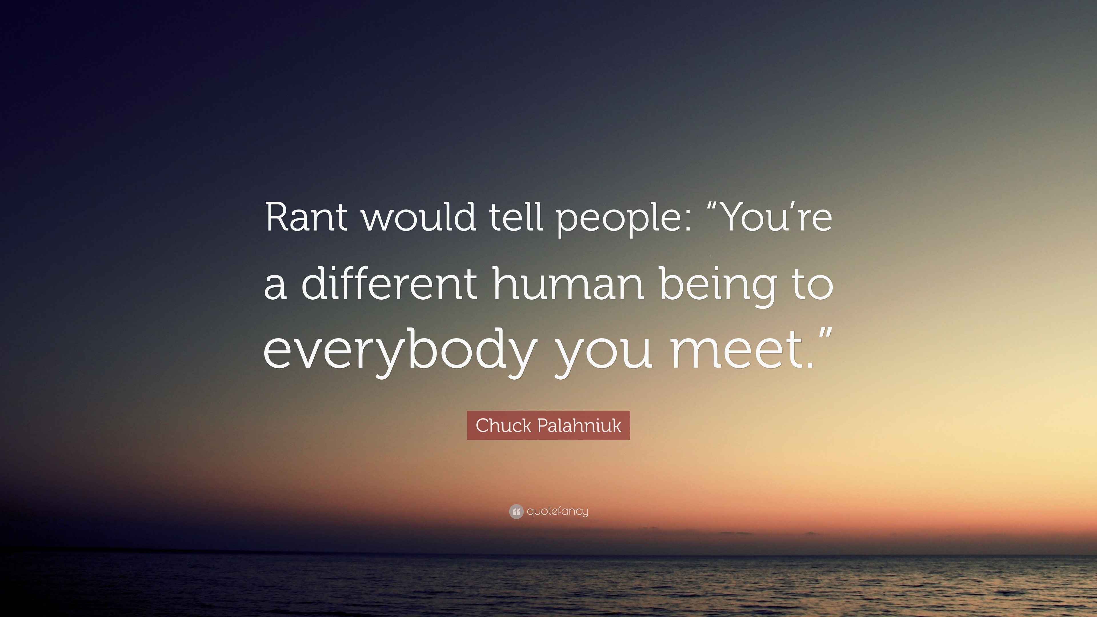 Chuck Palahniuk Quote: “Rant would tell people: “You’re a different ...