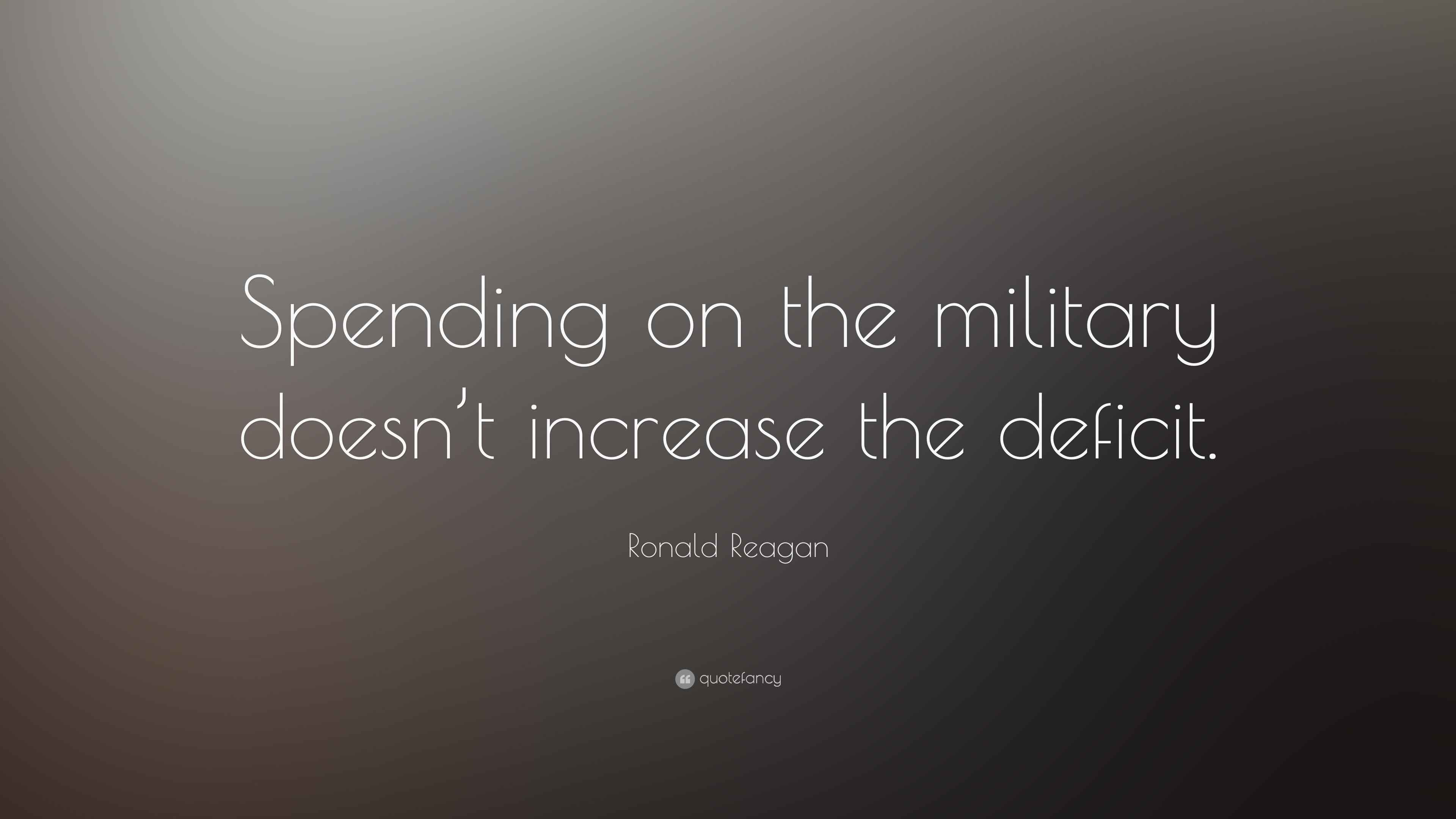 Ronald Reagan Quote: “Spending on the military doesn’t increase the ...