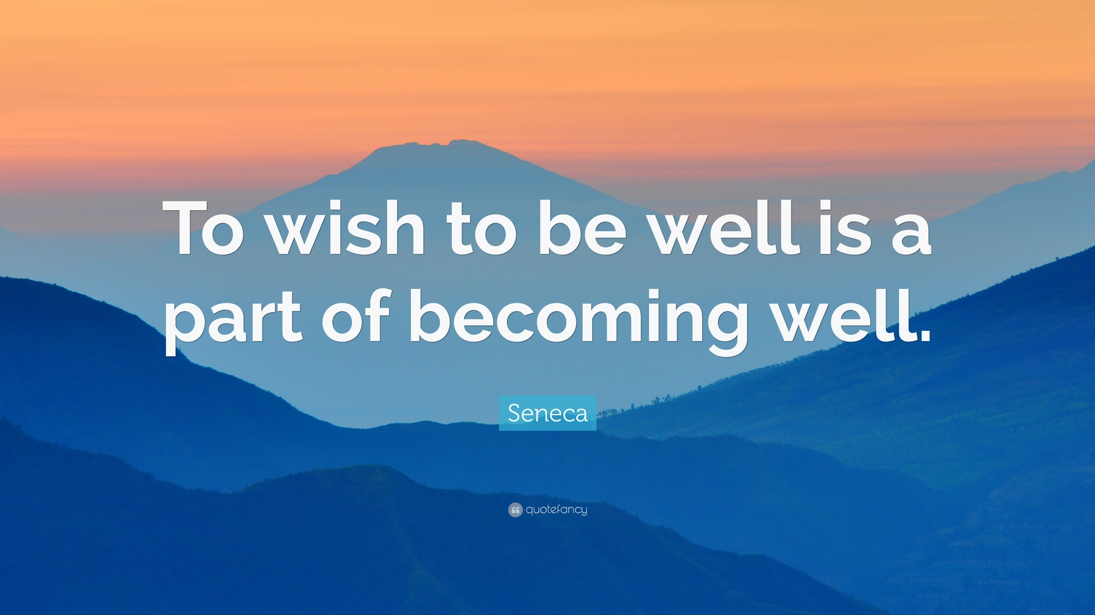 Seneca Quote: “To wish to be well is a part of becoming well.”
