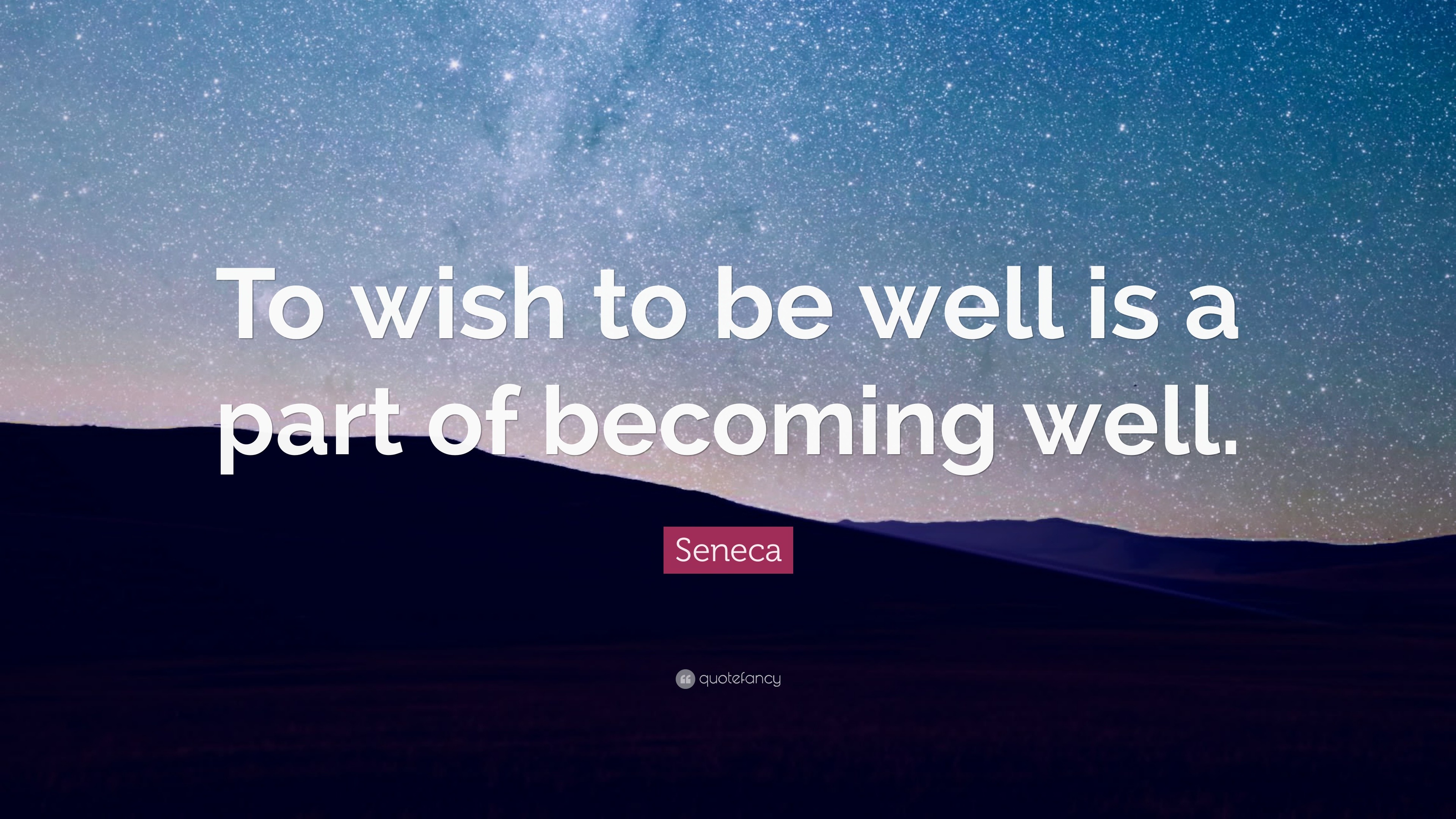 Seneca Quote: “To wish to be well is a part of becoming well.”