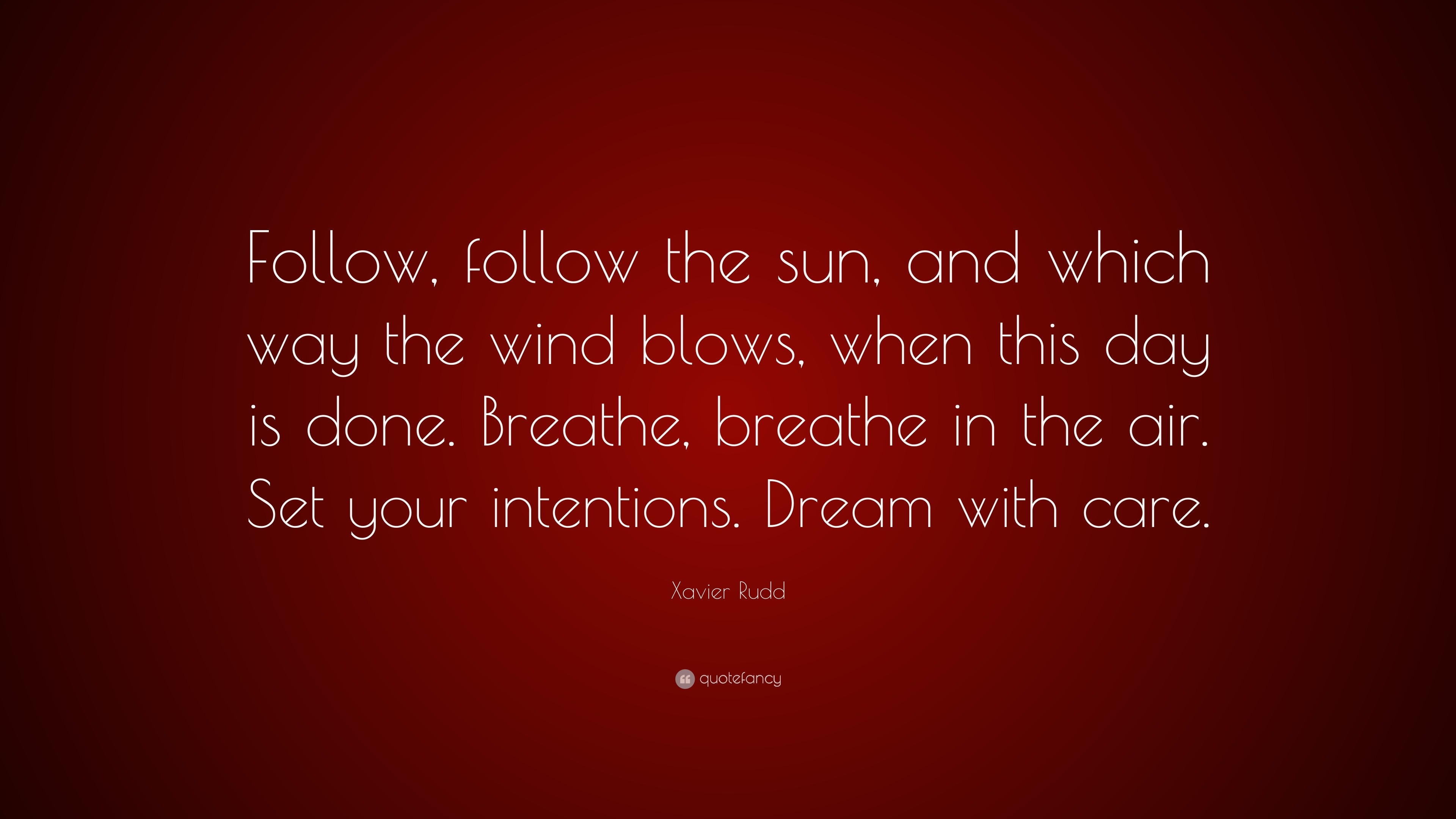 Xavier Rudd Quote: “Follow, follow the sun, and which way the wind ...