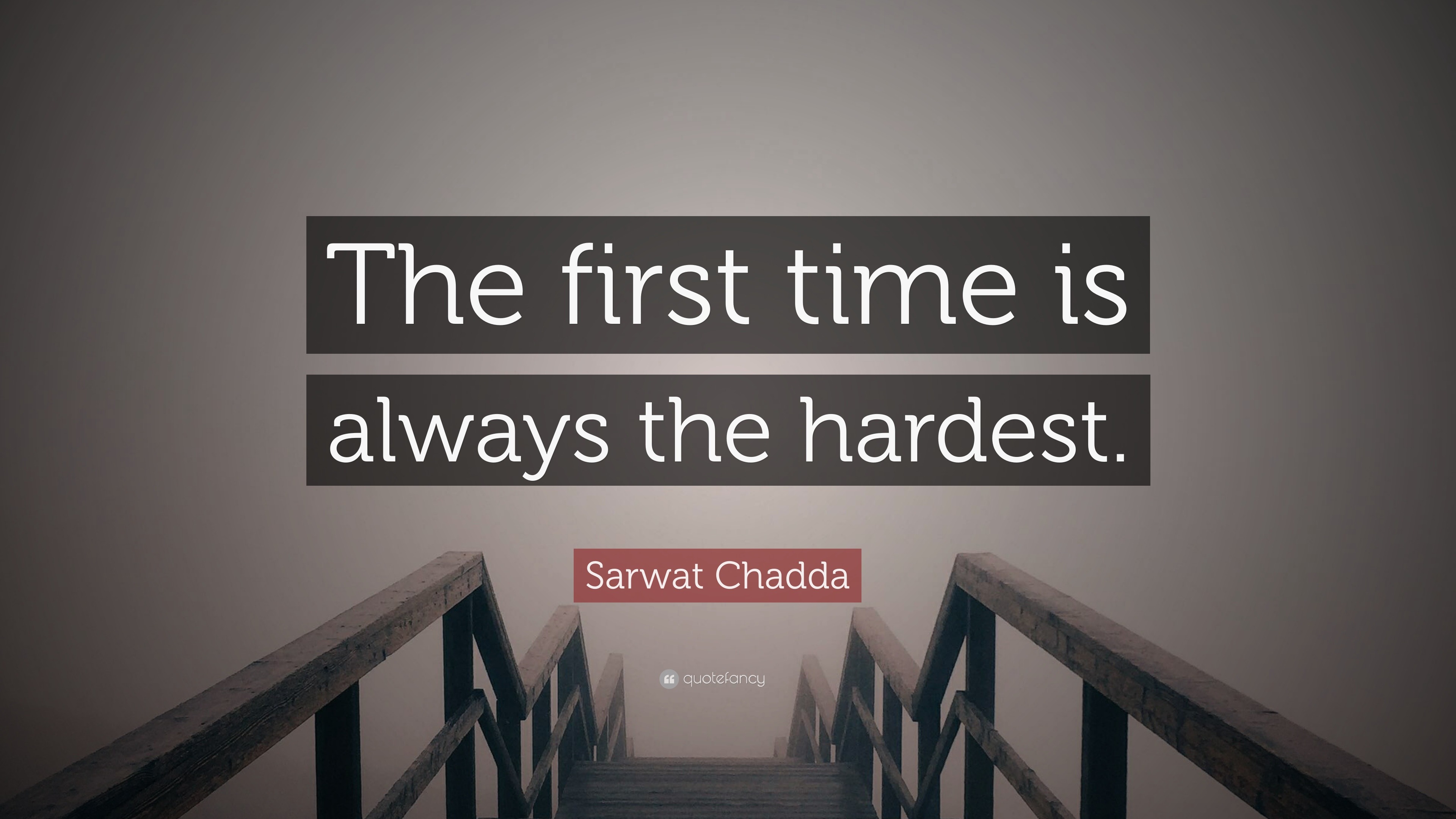 Sarwat Chadda Quote: “The first time is always the hardest.”