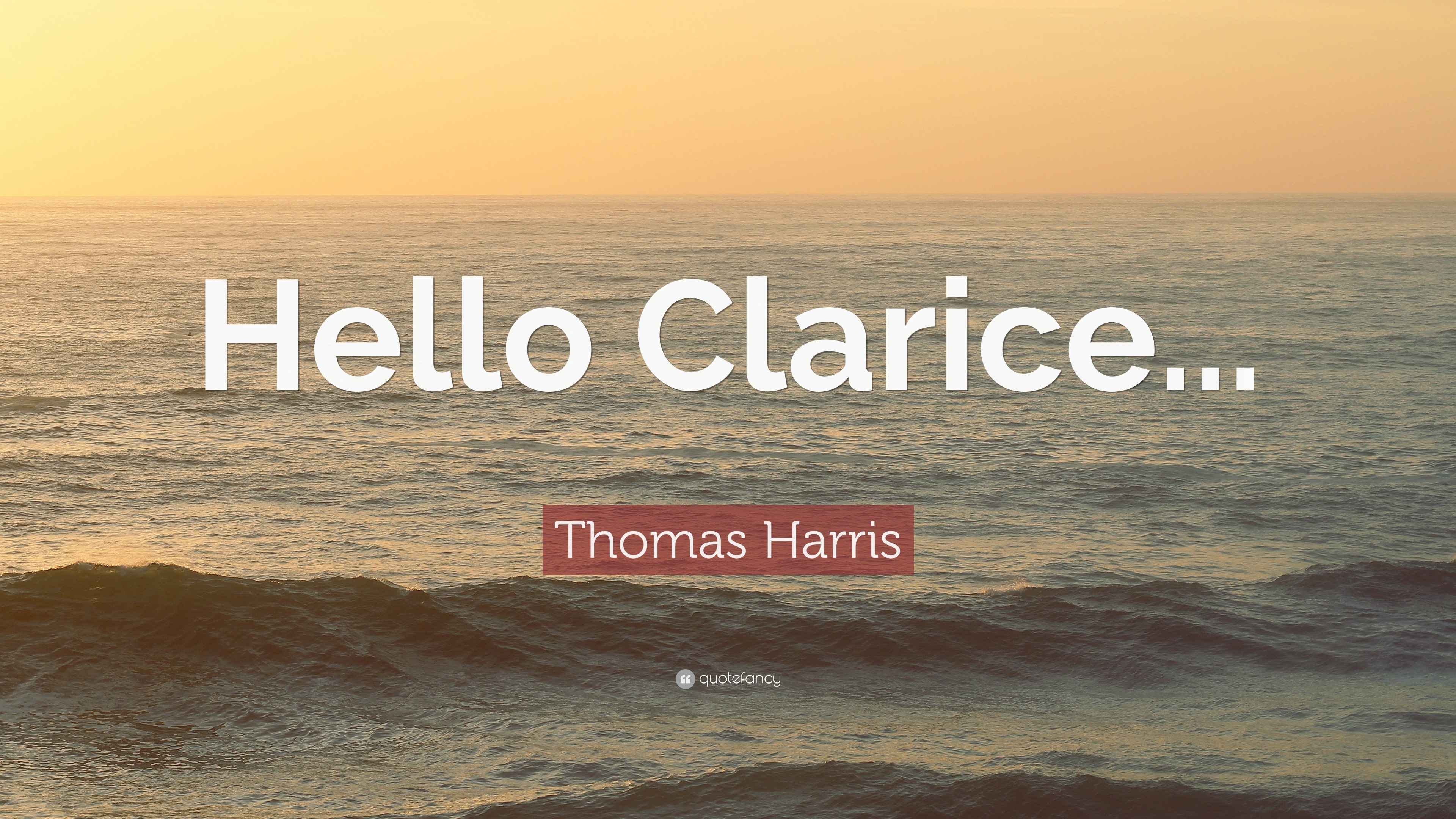 Thomas Harris Quote: “Hello Clarice...”