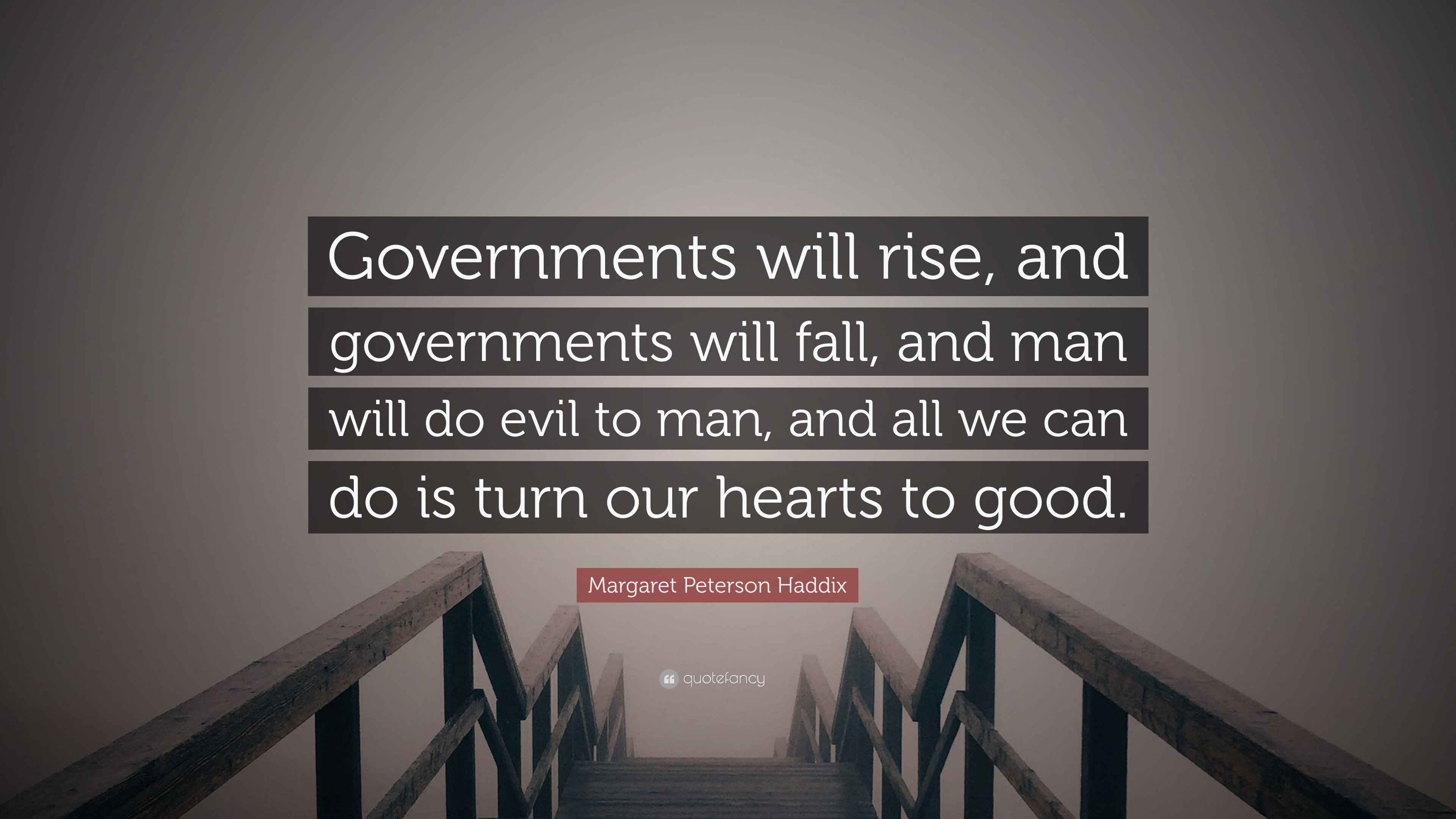 Margaret Peterson Haddix Quote: “Governments will rise, and governments ...