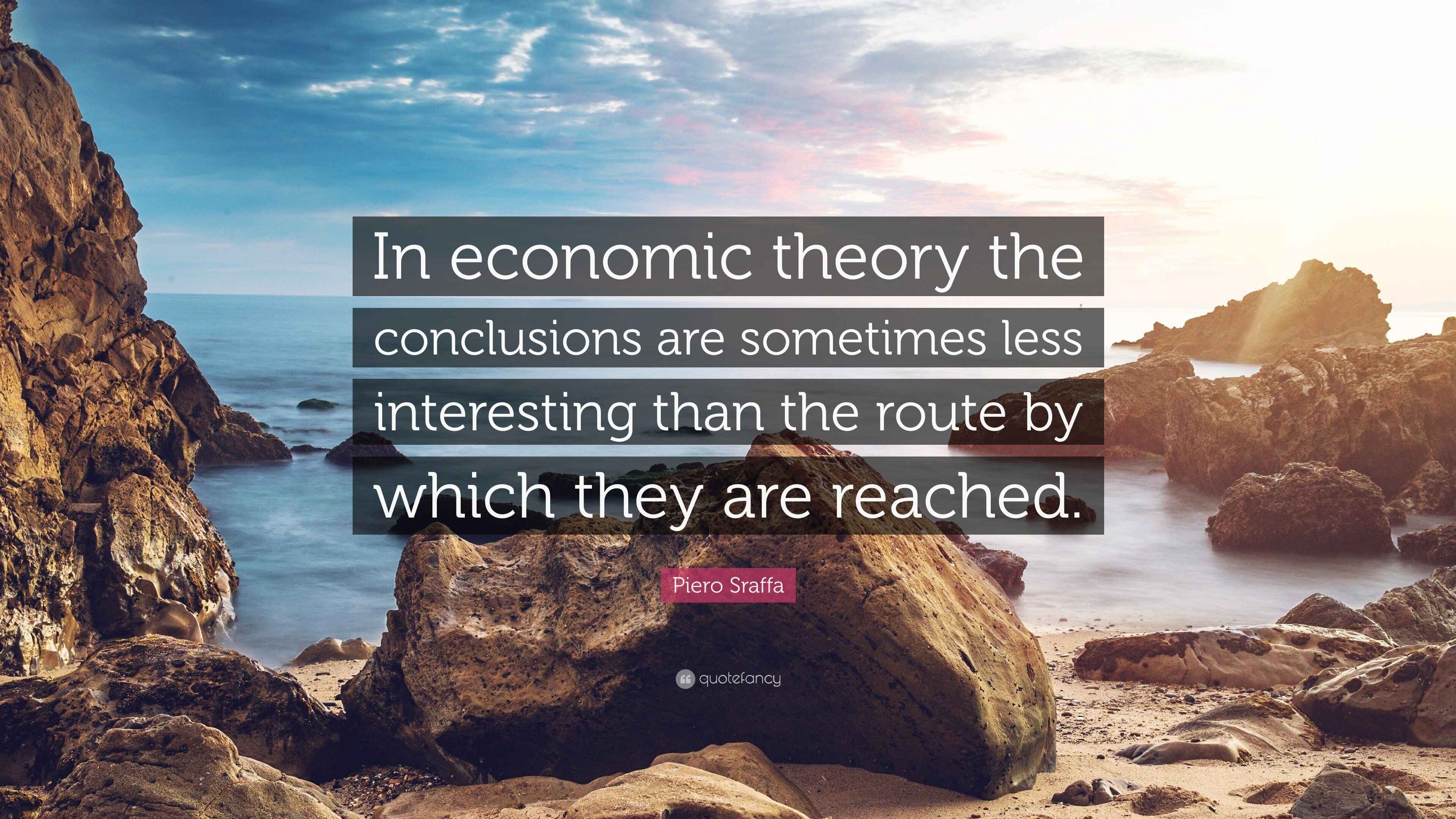 Piero Sraffa Quote: “In economic theory the conclusions are sometimes ...