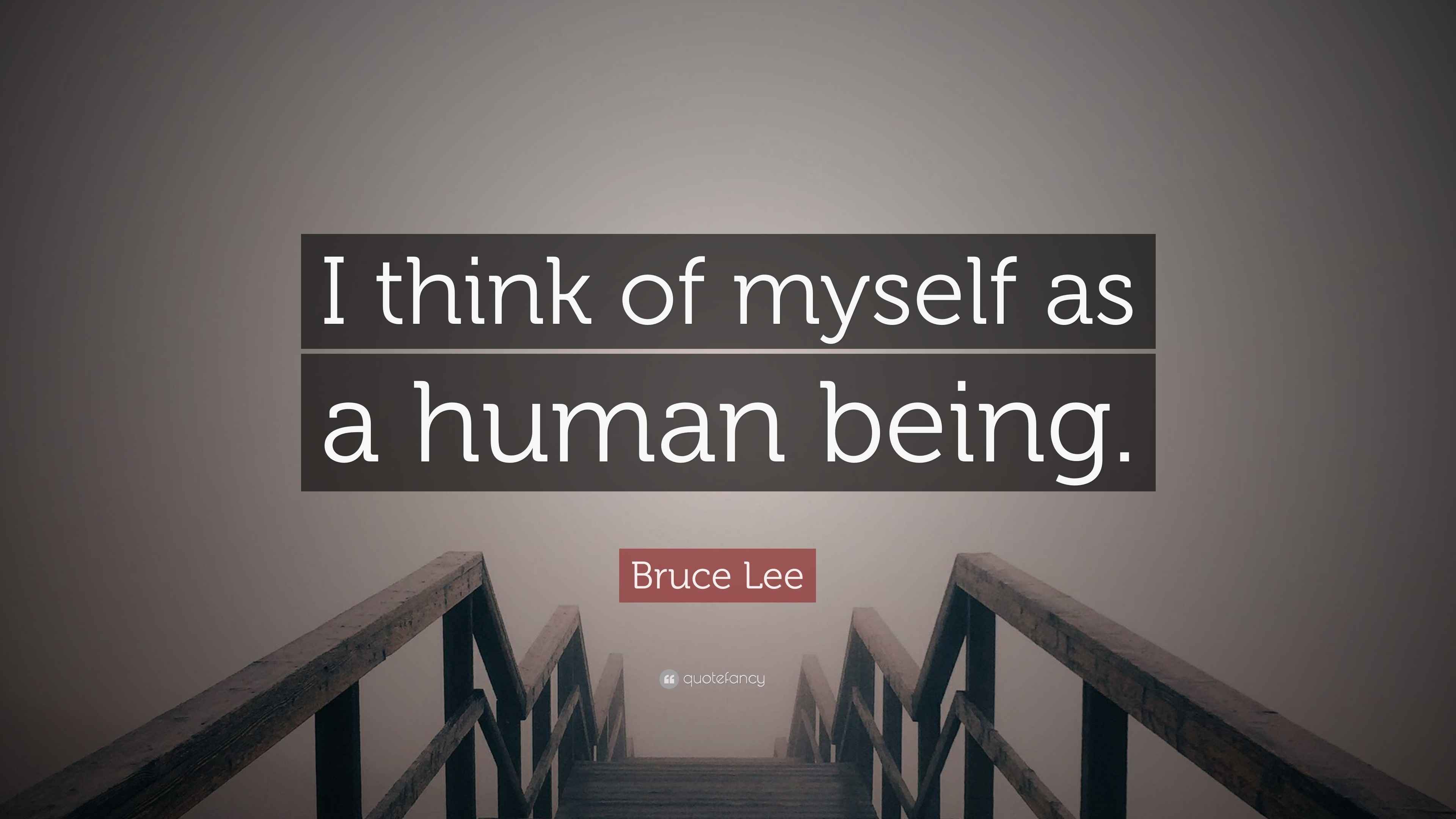 Bruce Lee Quote: “I think of myself as a human being.”