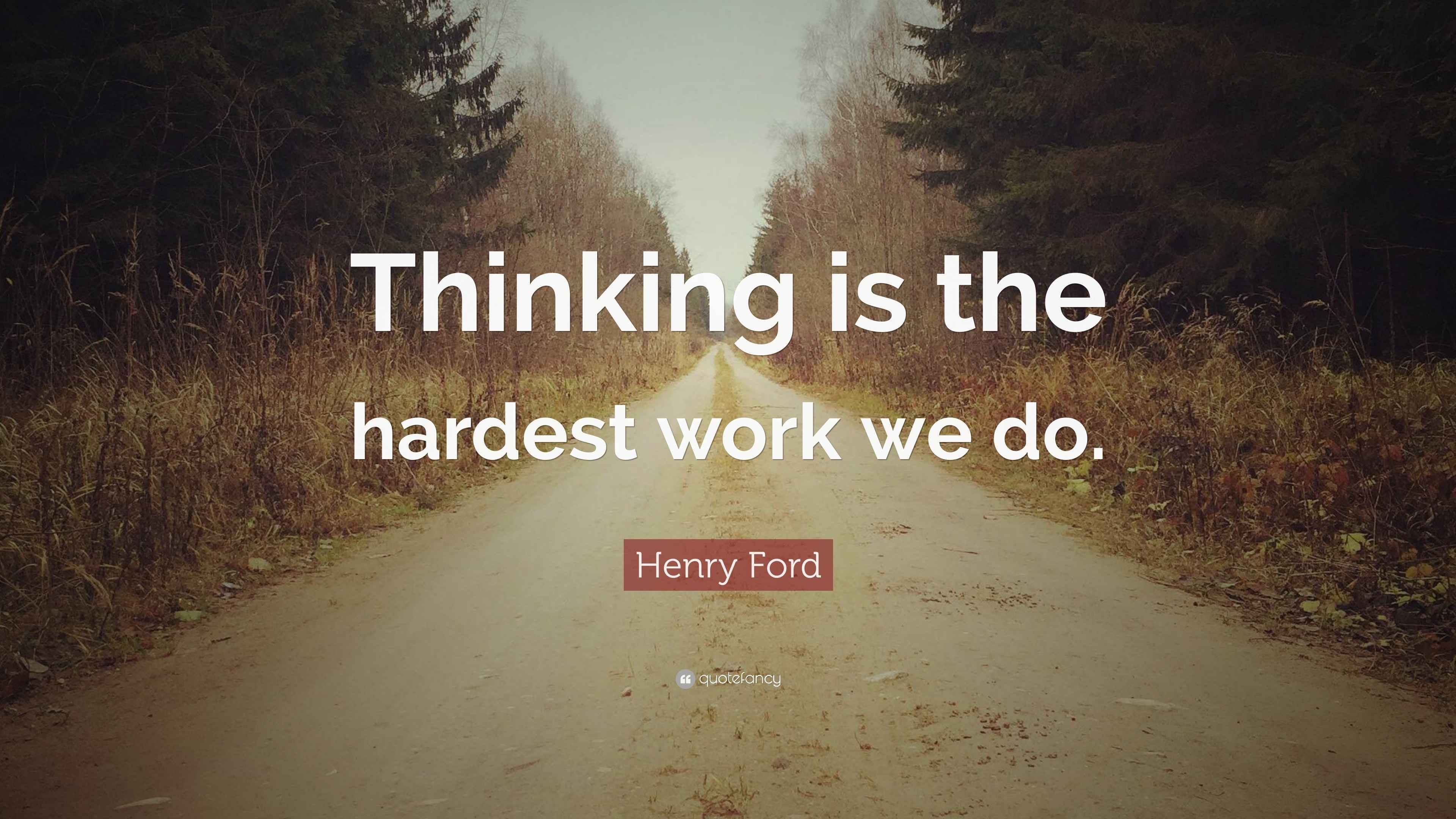 Henry Ford Quote: “Thinking is the hardest work we do.”