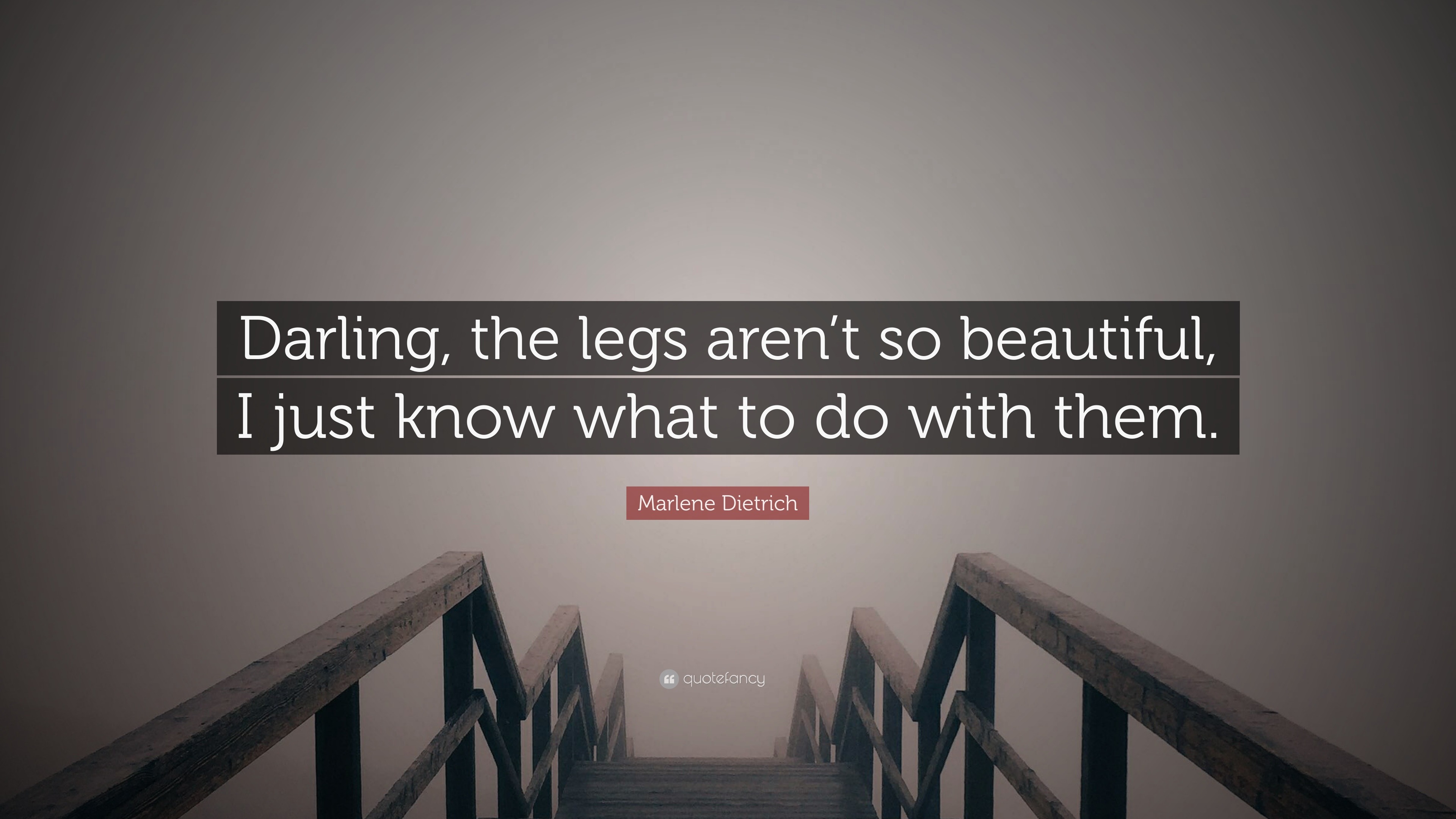 Marlene Dietrich Quote: “Darling, the legs aren’t so beautiful, I just ...