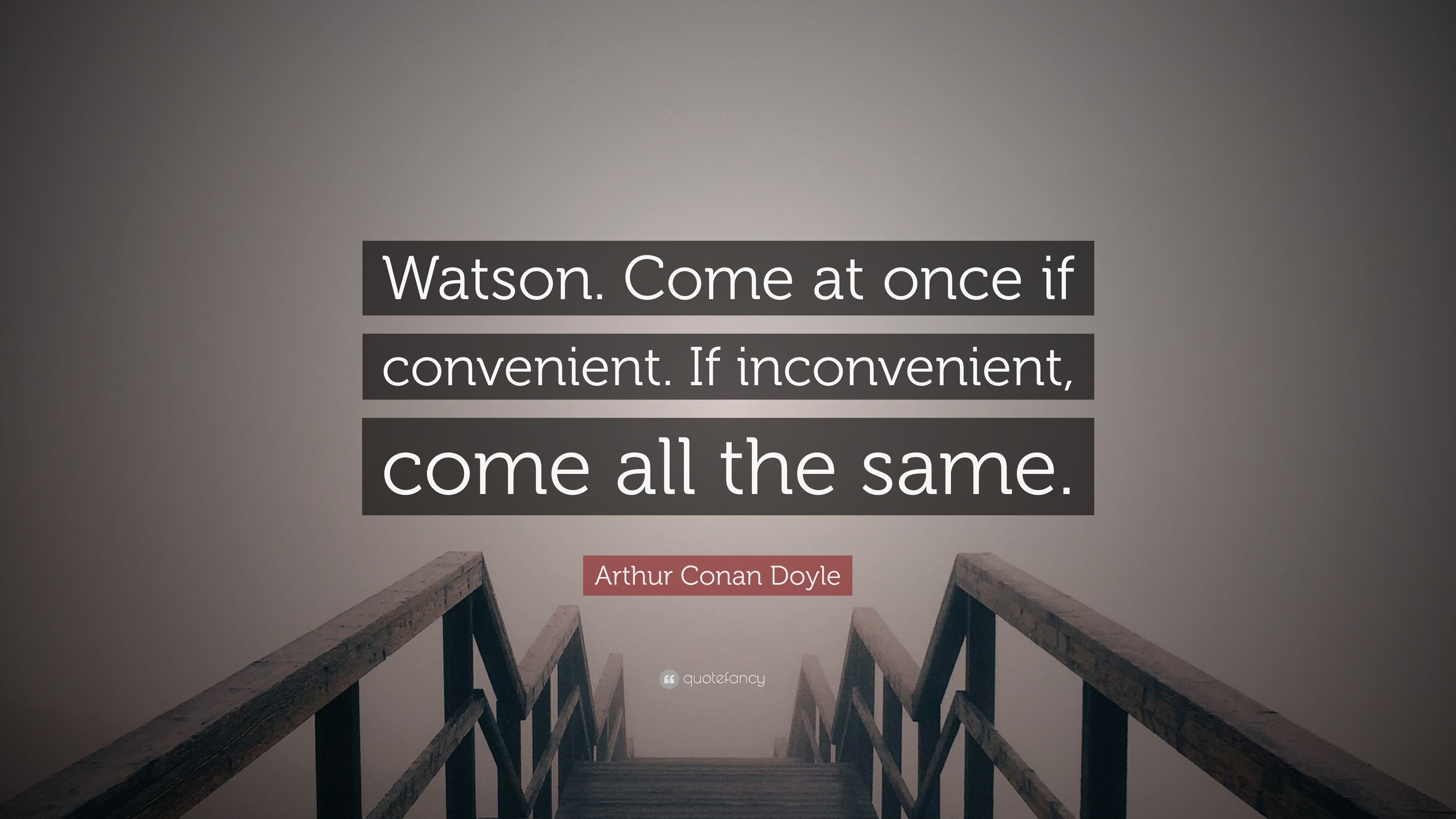 Arthur Conan Doyle Quote: “Watson. Come at once if convenient. If ...