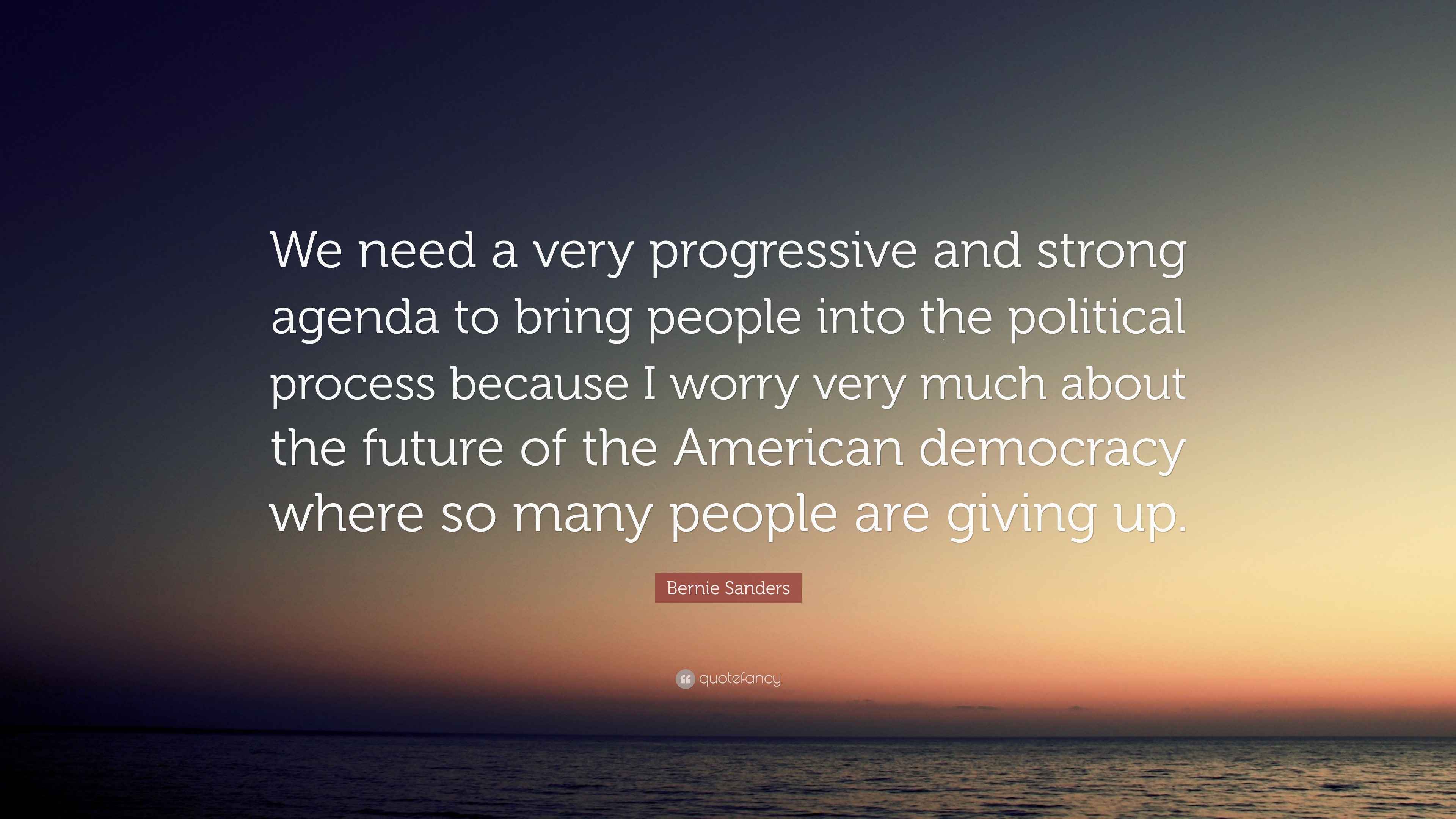 Bernie Sanders Quote: “We need a very progressive and strong agenda to ...