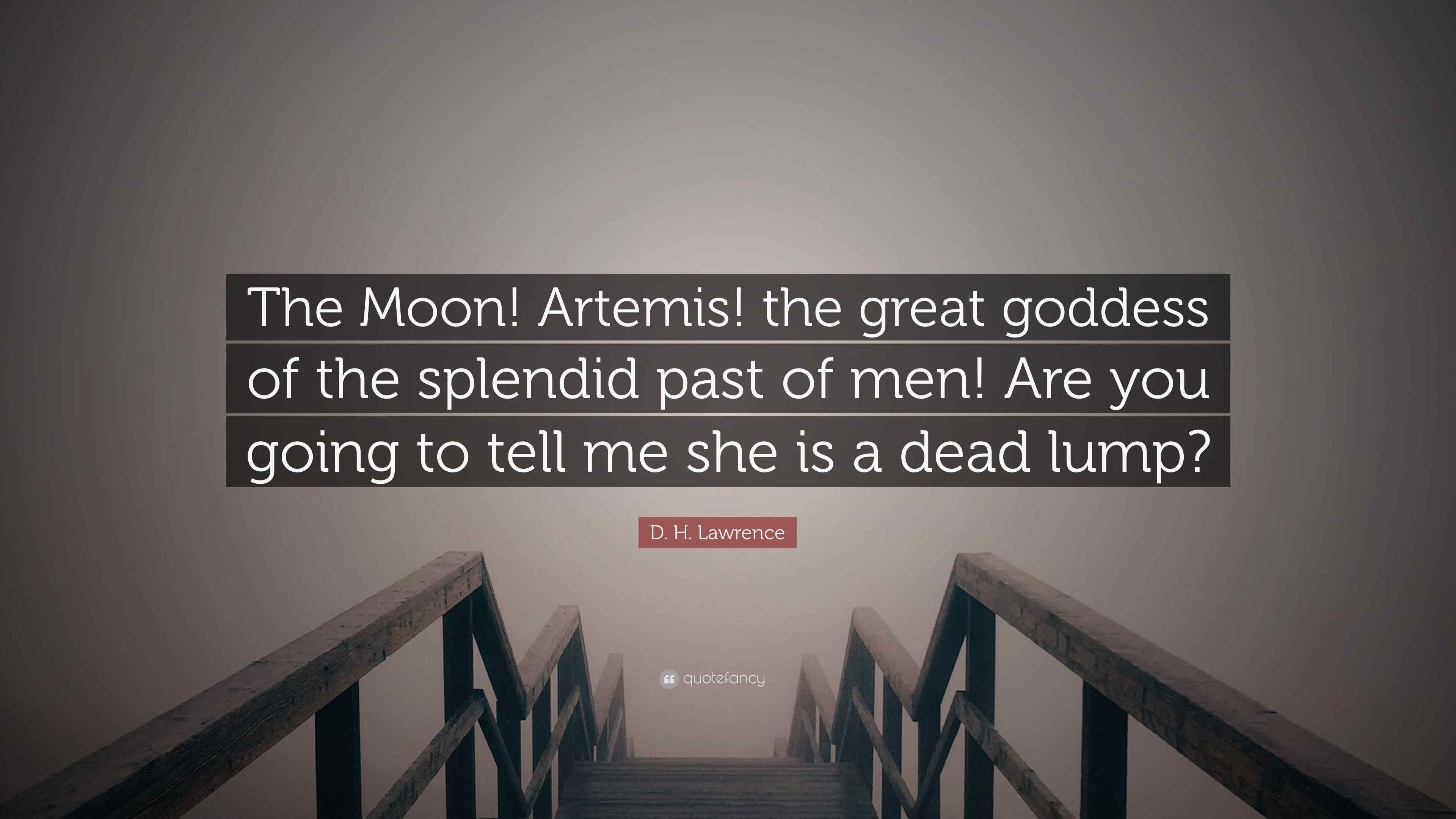 D. H. Lawrence Quote: “The Moon! Artemis! the great goddess of the ...