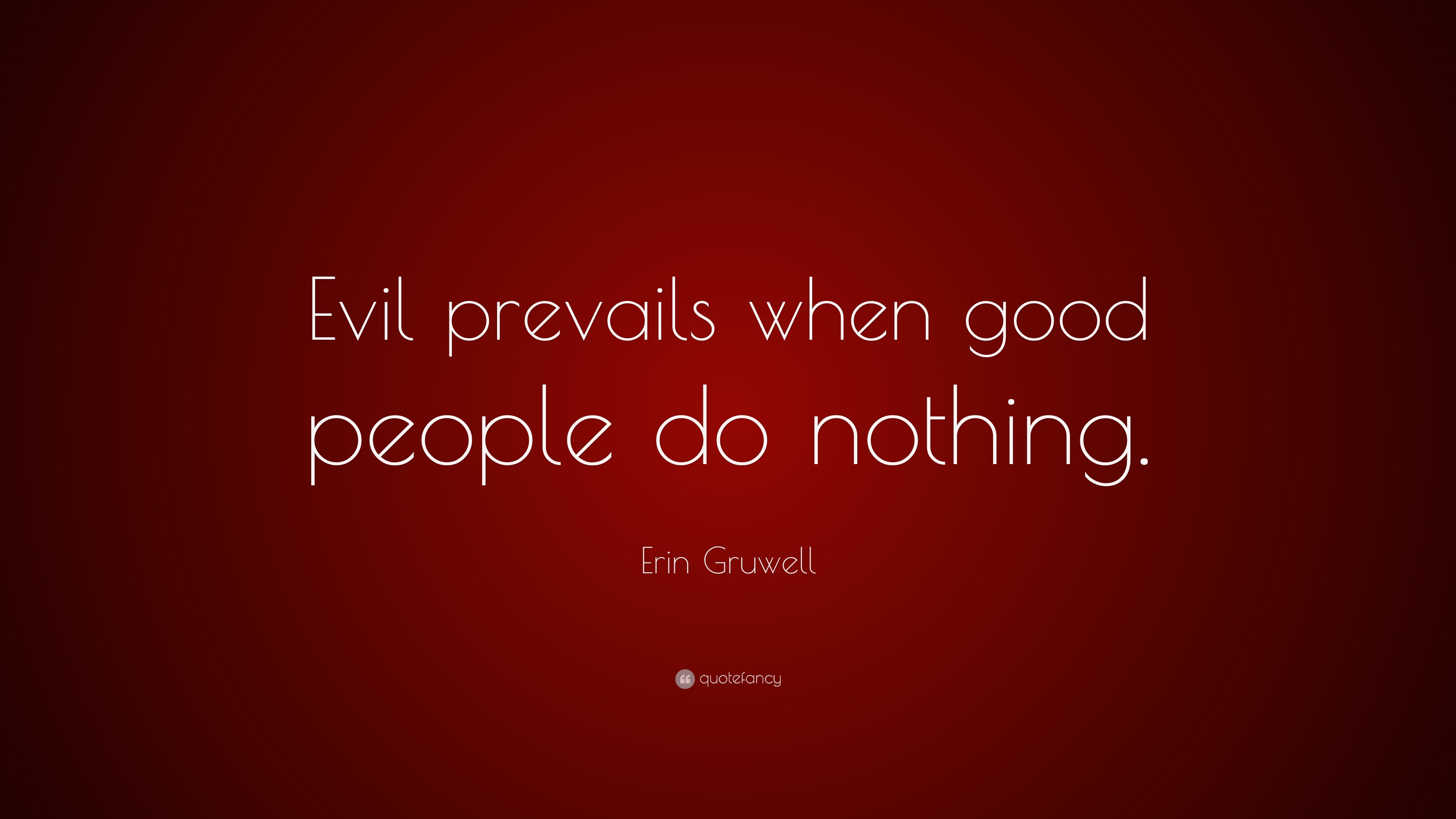 Erin Gruwell Quote: “Evil prevails when good people do nothing.”