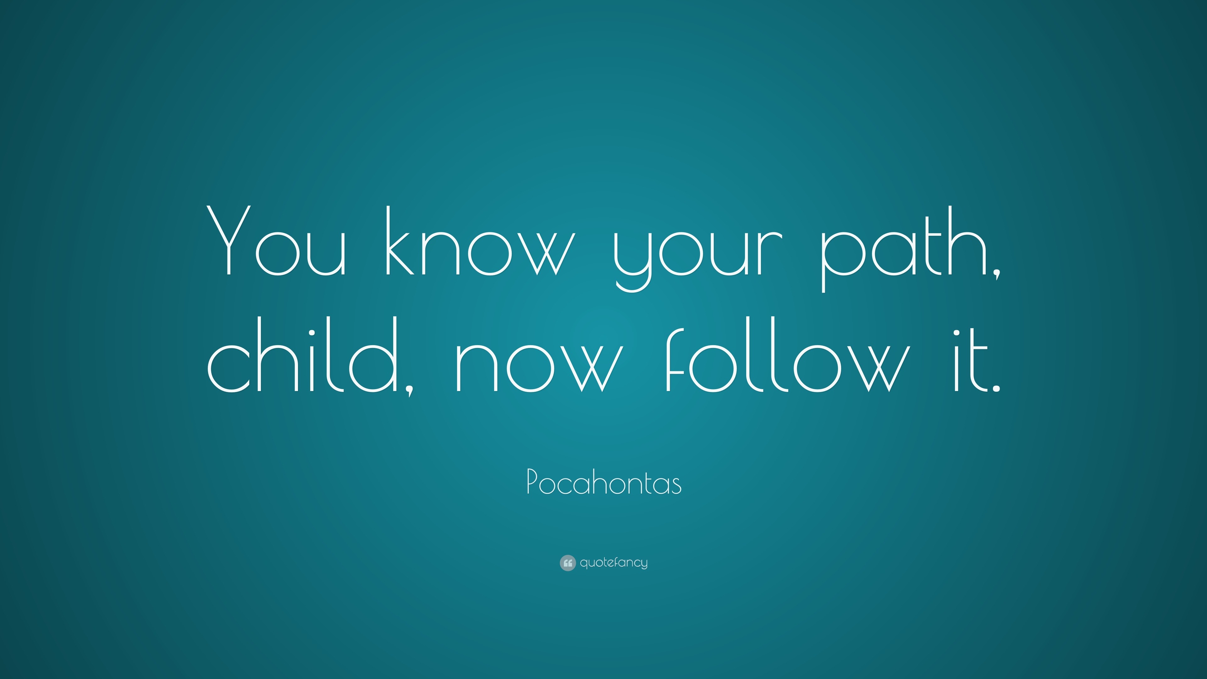Pocahontas Quote: “You know your path, child, now follow it.”