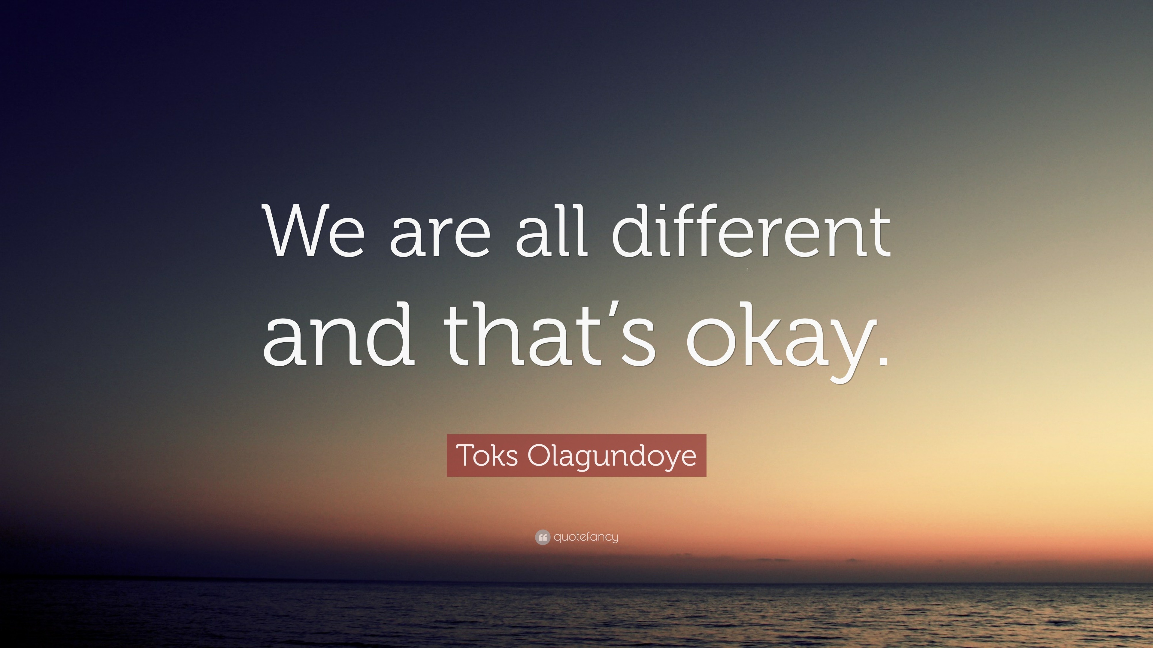 Toks Olagundoye Quote: “We are all different and that’s okay.”