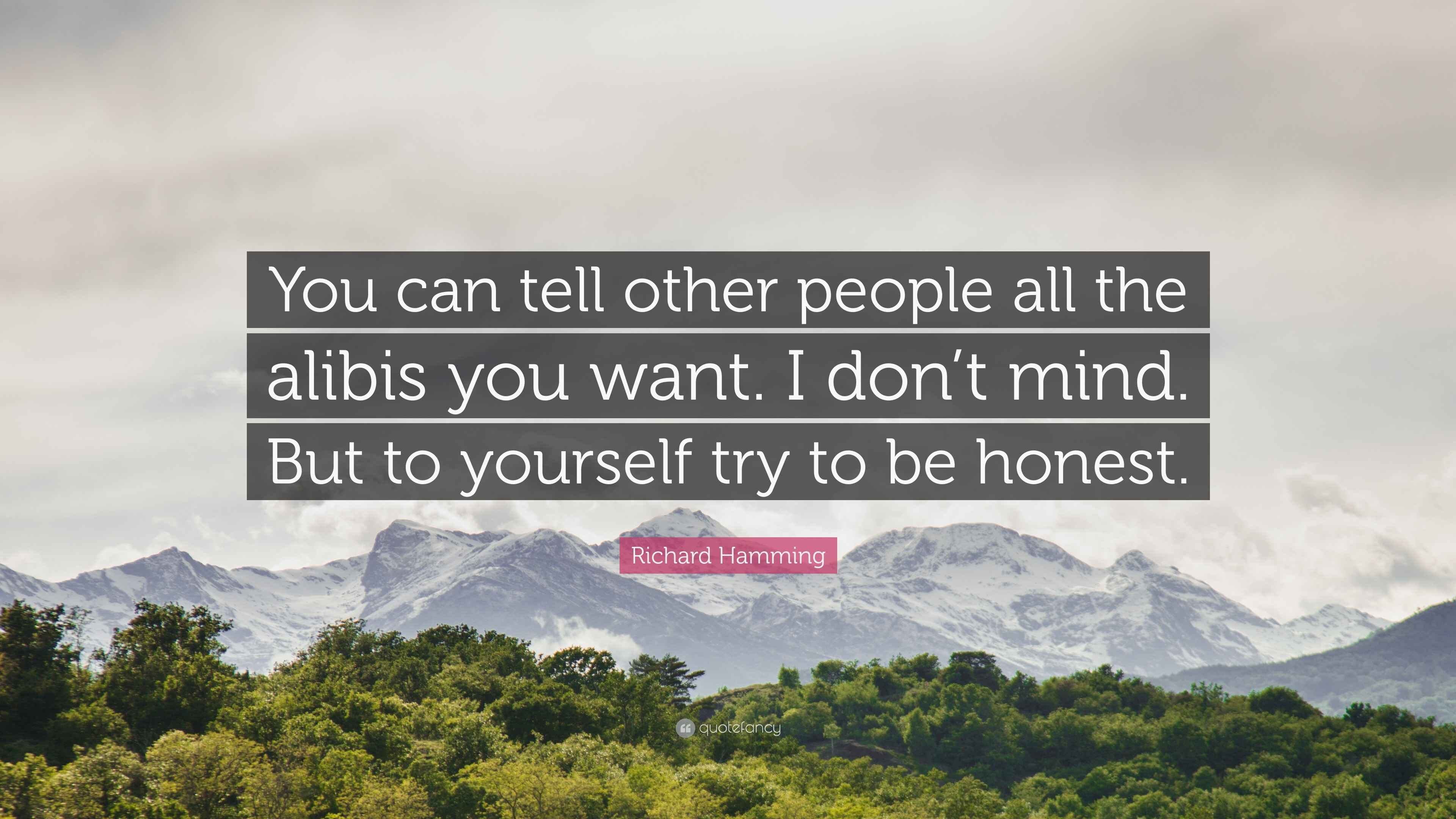 Richard Hamming Quote: “You can tell other people all the alibis you ...