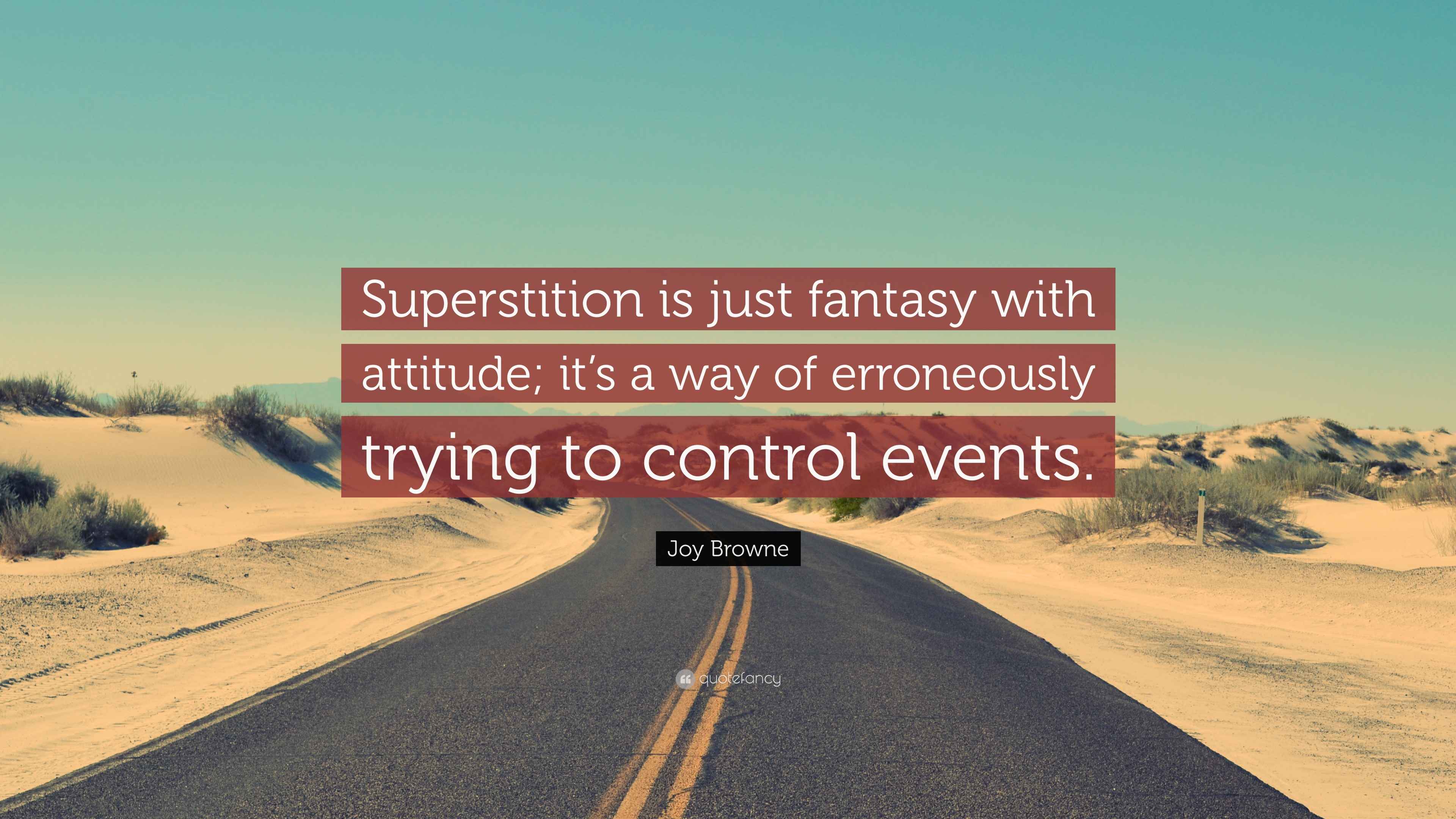 Joy Browne Quote: “Superstition is just fantasy with attitude; it’s a ...