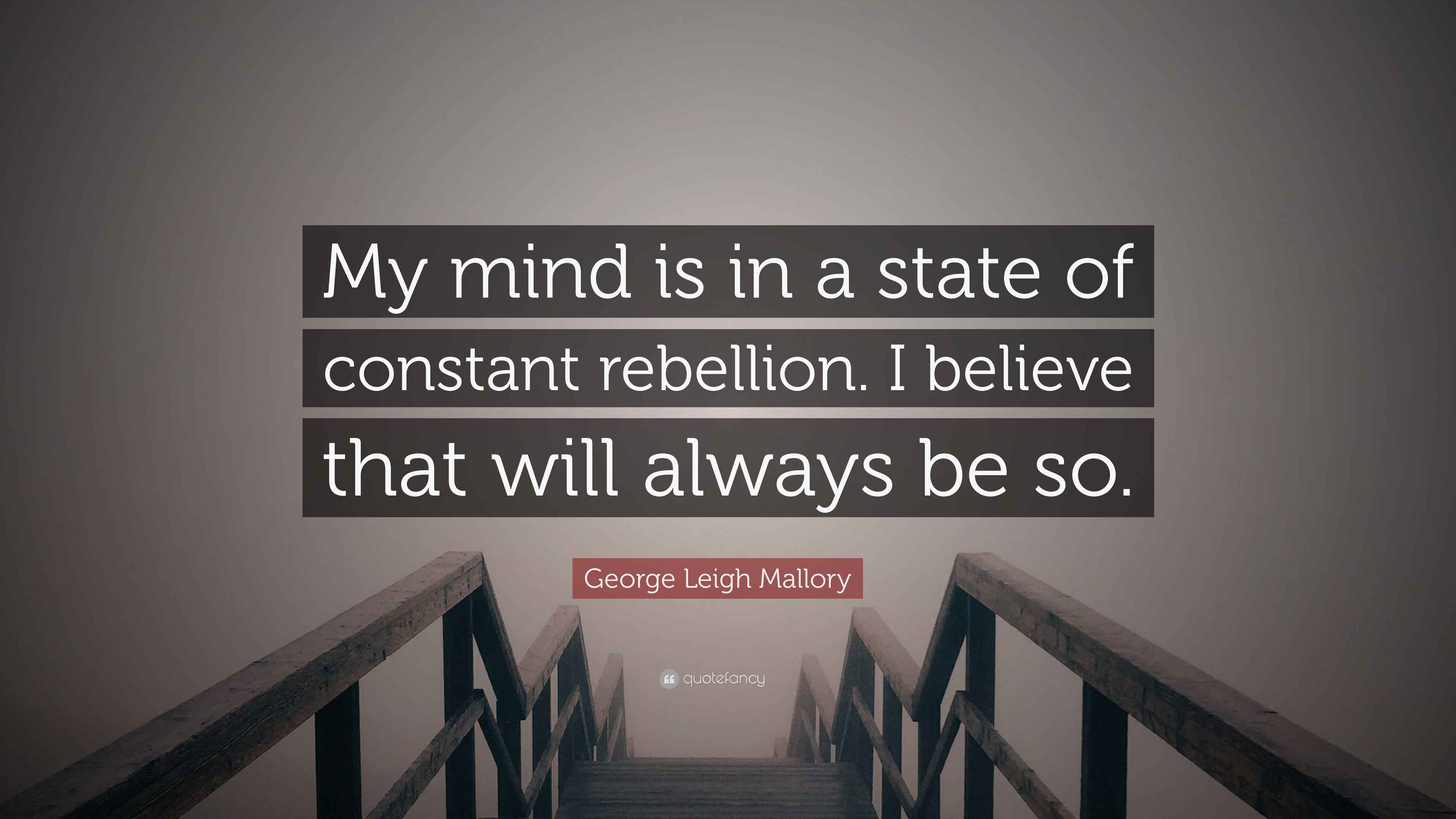 George Leigh Mallory Quote: “My mind is in a state of constant ...