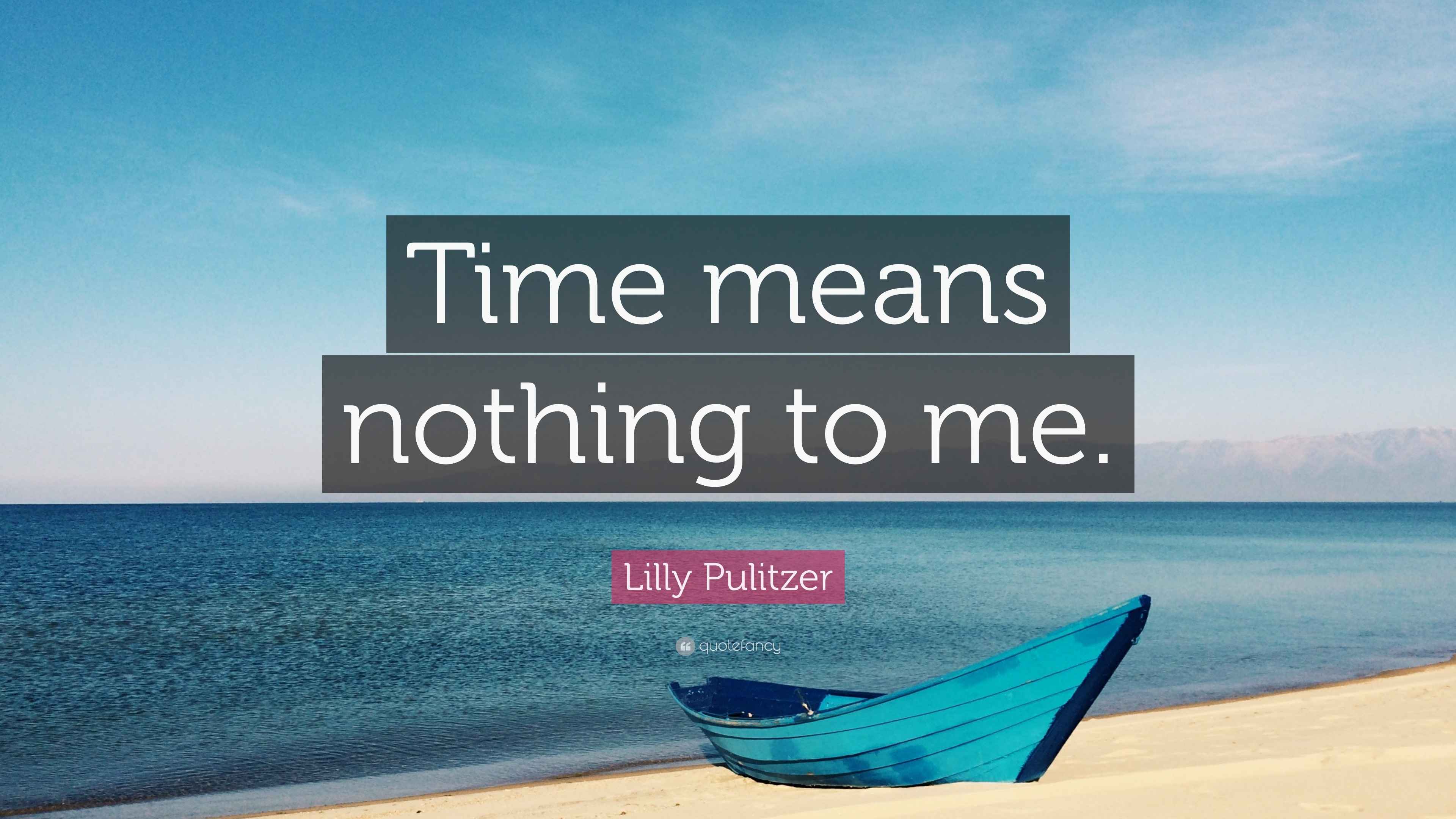 Lilly Pulitzer Quote: “Time means nothing to me.”