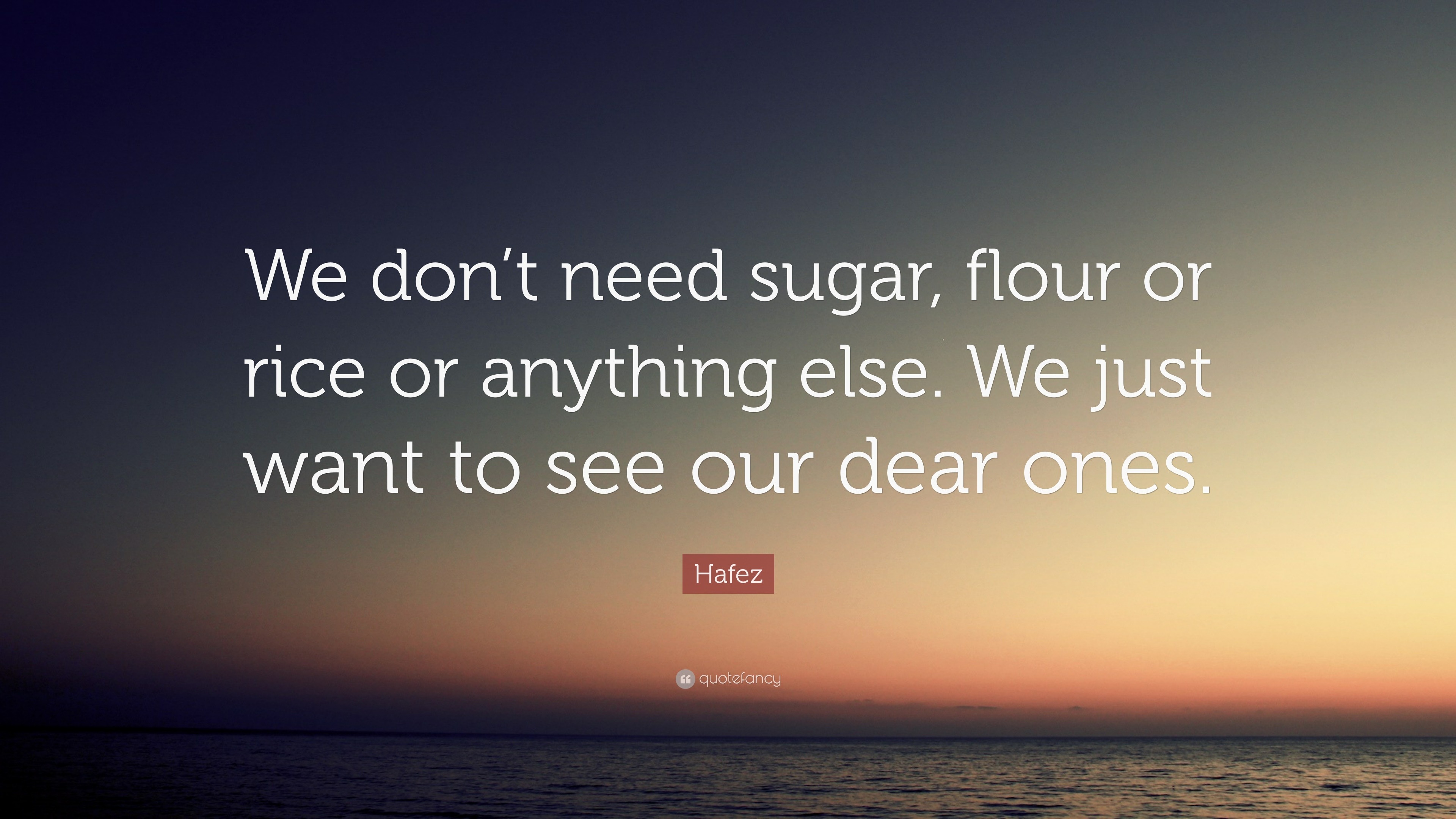 Hafez Quote: “We don’t need sugar, flour or rice or anything else. We ...