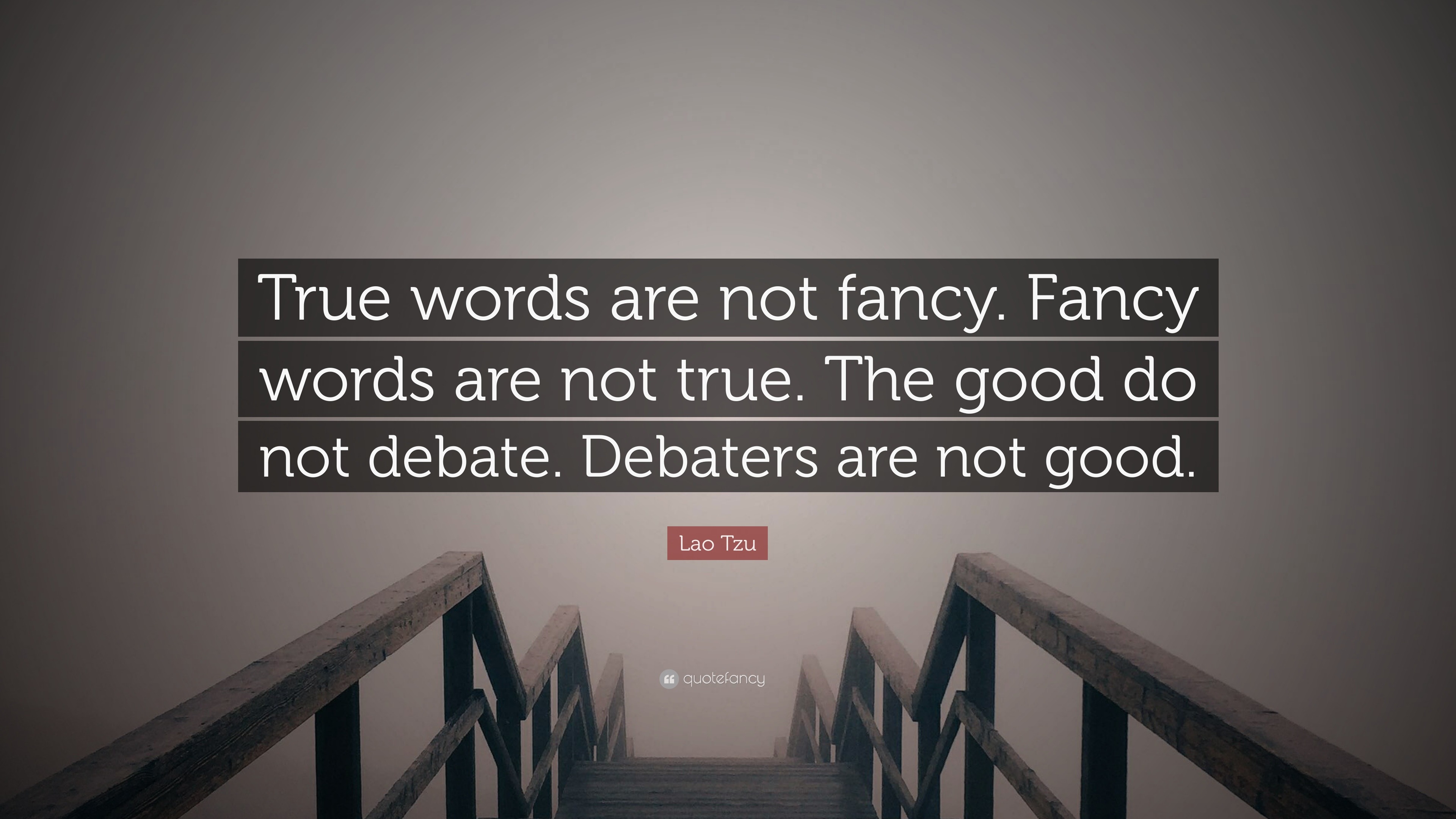 Lao Tzu Quote: “True words are not fancy. Fancy words are not true. The ...