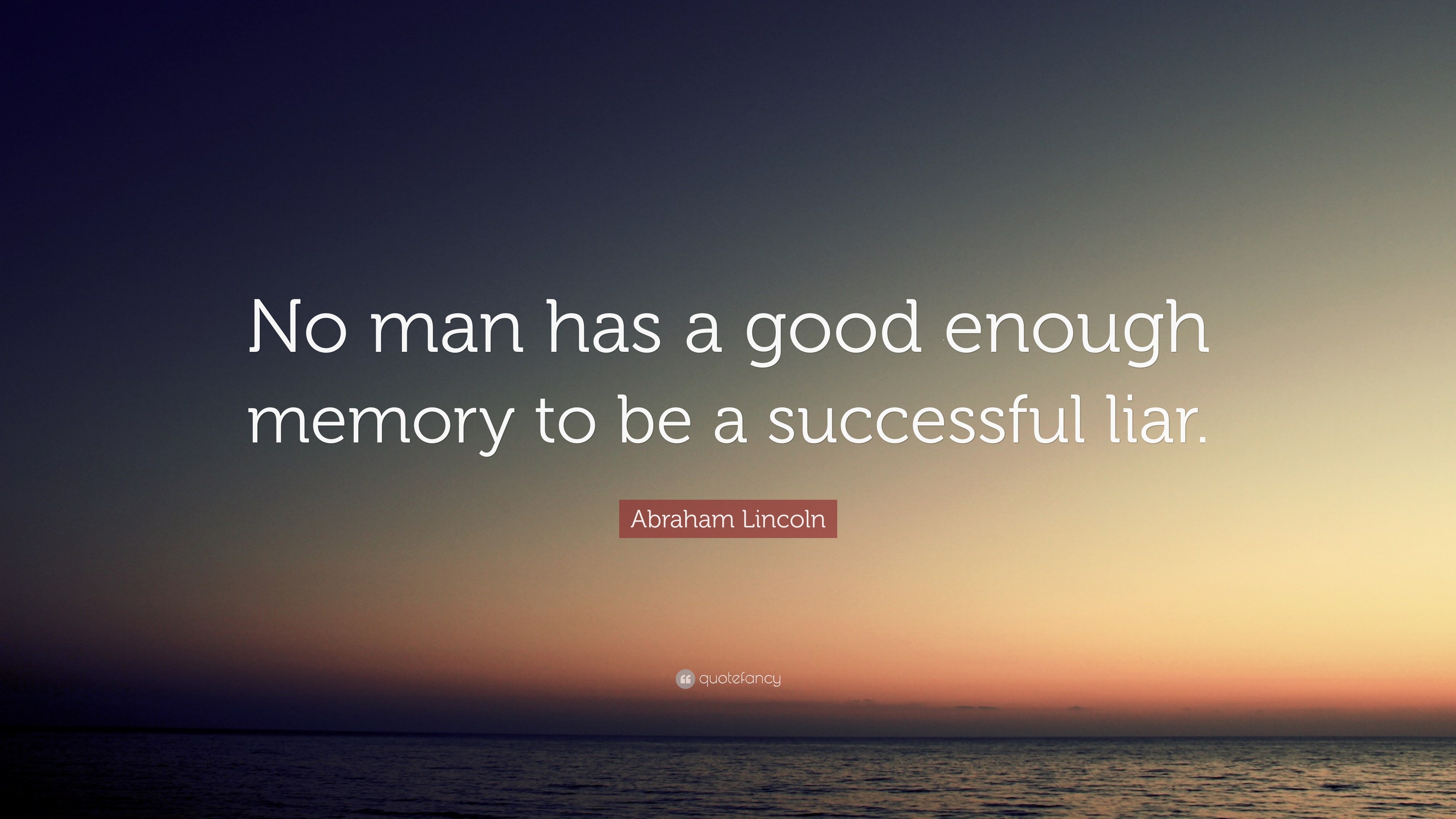 Abraham Lincoln Quote: “No man has a good enough memory to be a ...