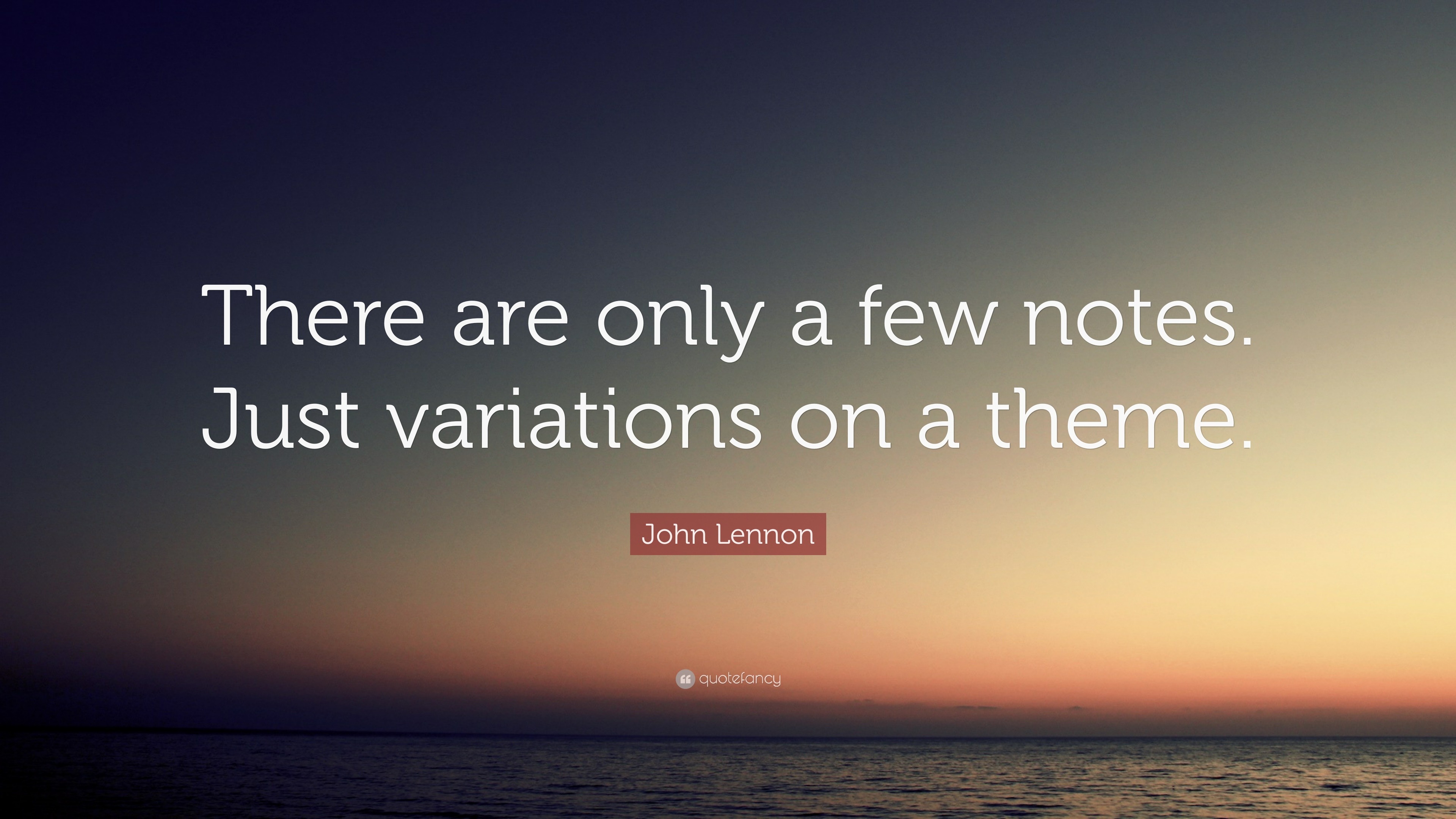 John Lennon Quote: “There are only a few notes. Just variations on a ...