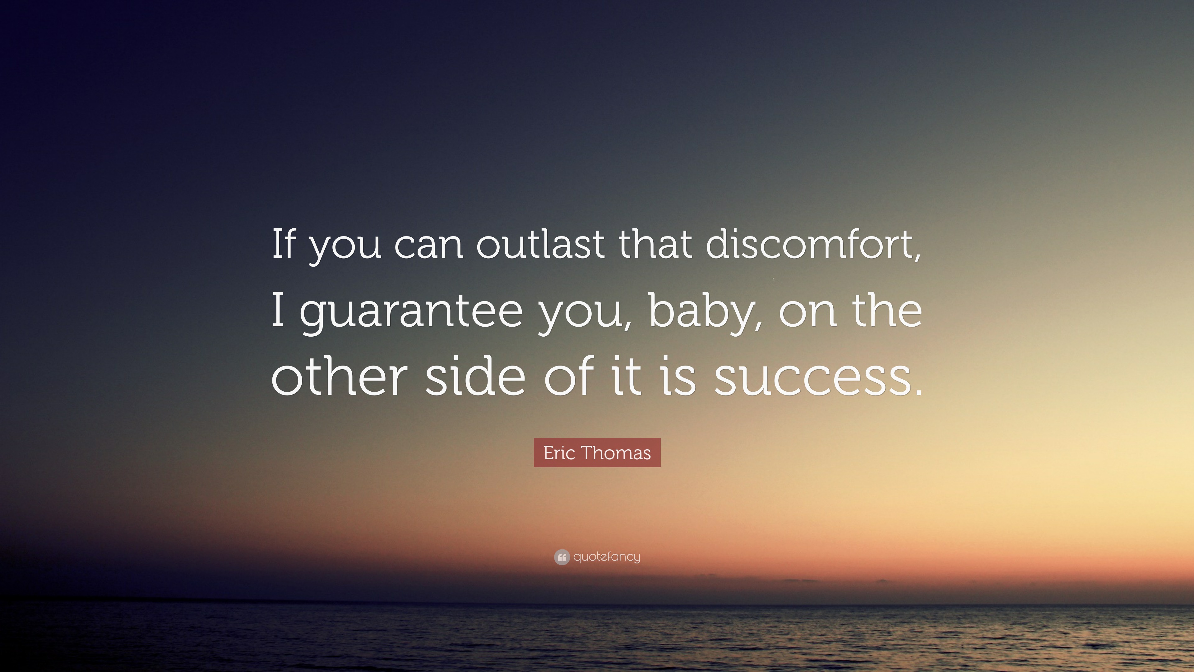 Eric Thomas Quote: “If you can outlast that discomfort, I guarantee you ...