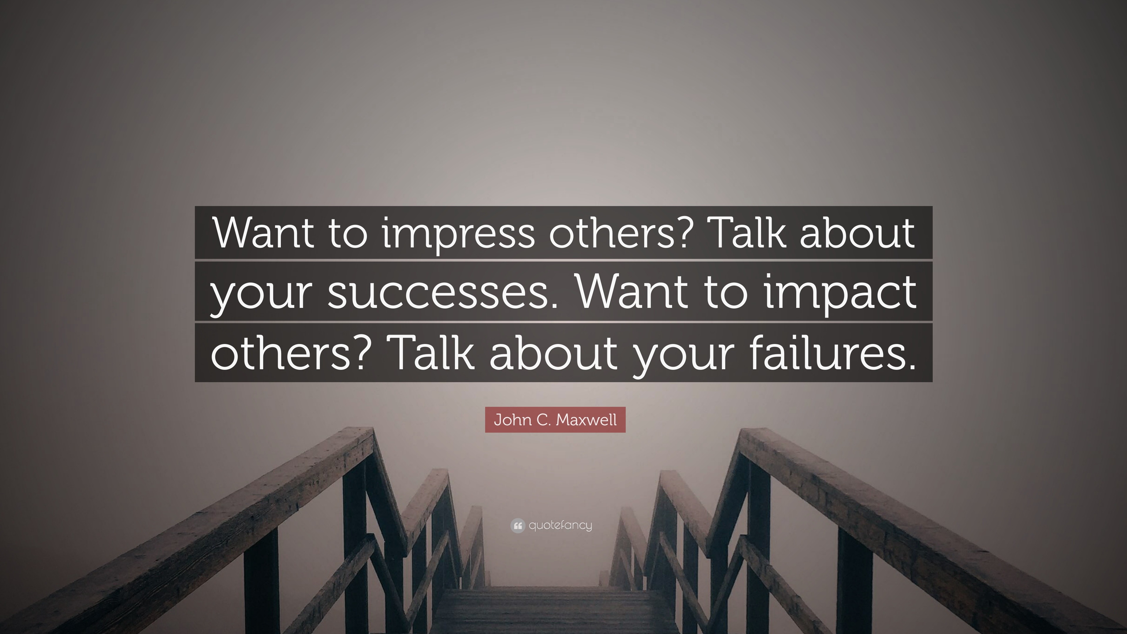 John C. Maxwell Quote: “Want to impress others? Talk about your ...
