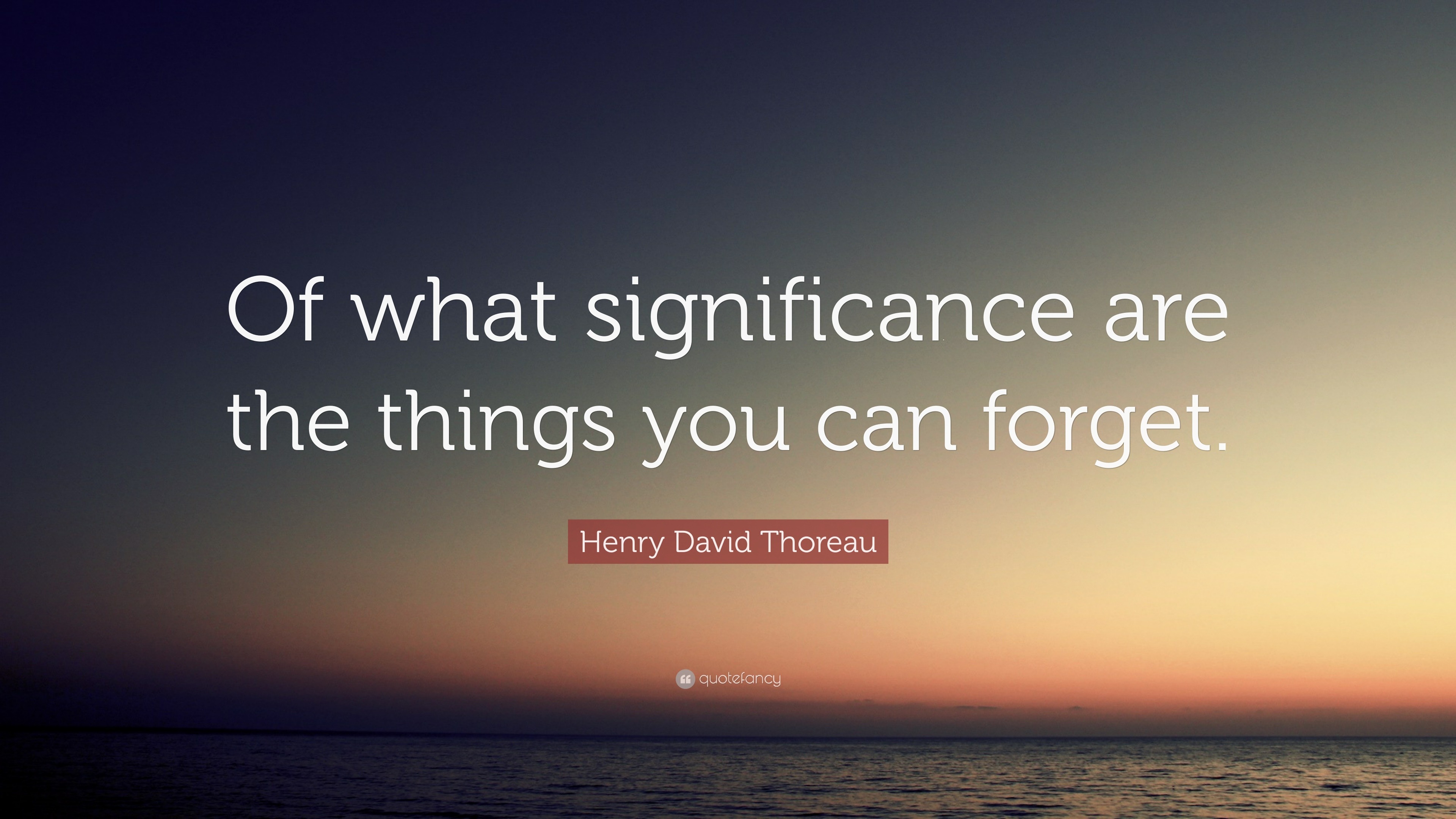 Henry David Thoreau Quote: “Of what significance are the things you can ...