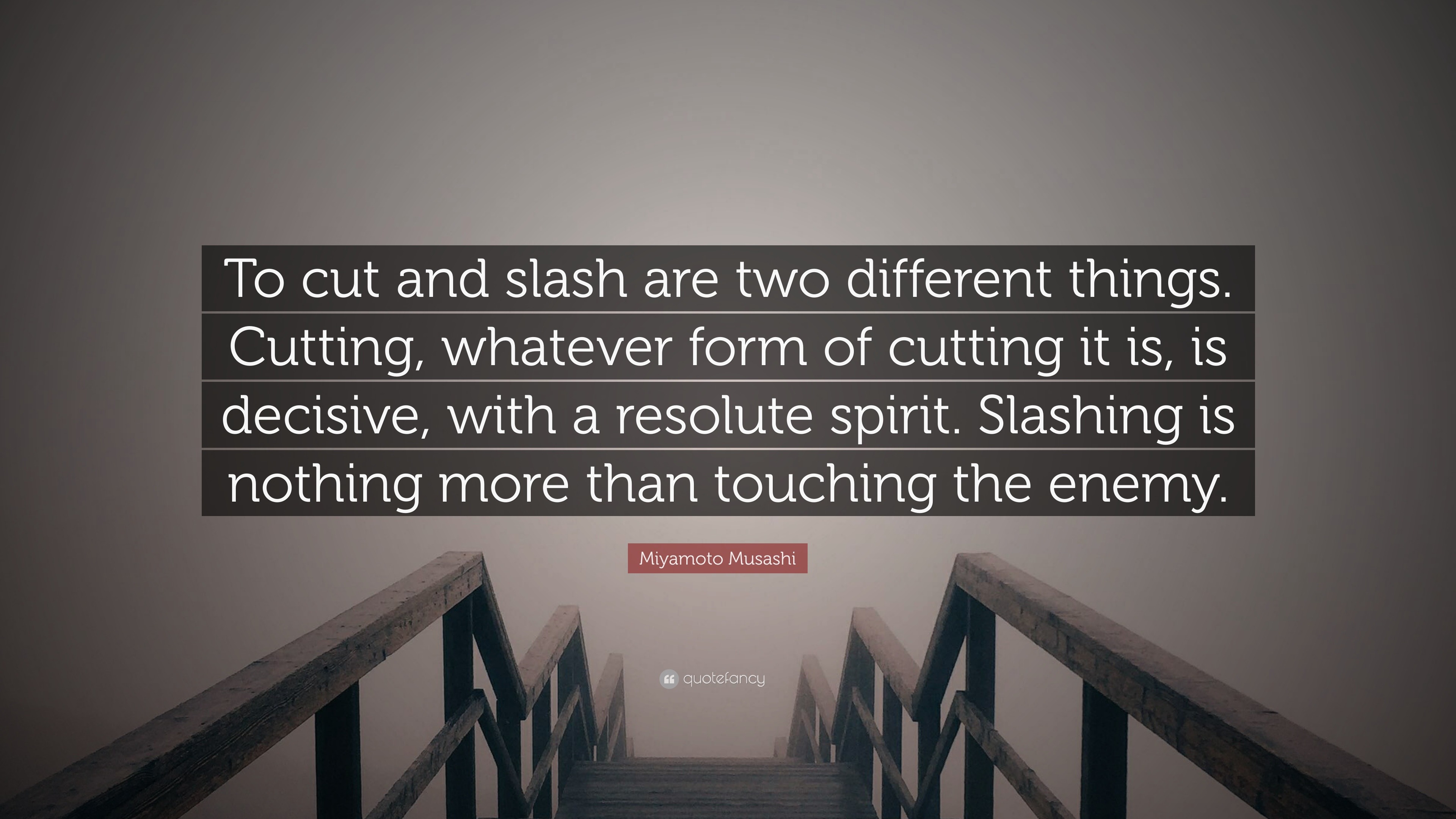 Miyamoto Musashi Quote: “To cut and slash are two different things ...