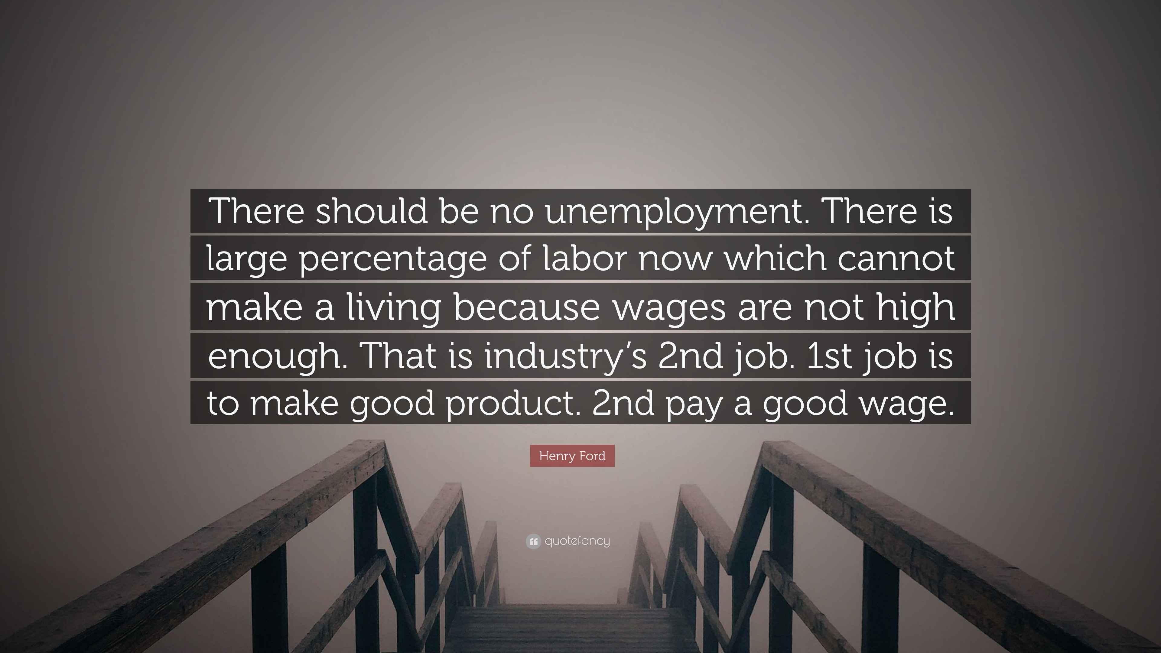 Henry Ford Quote: “There should be no unemployment. There is large ...