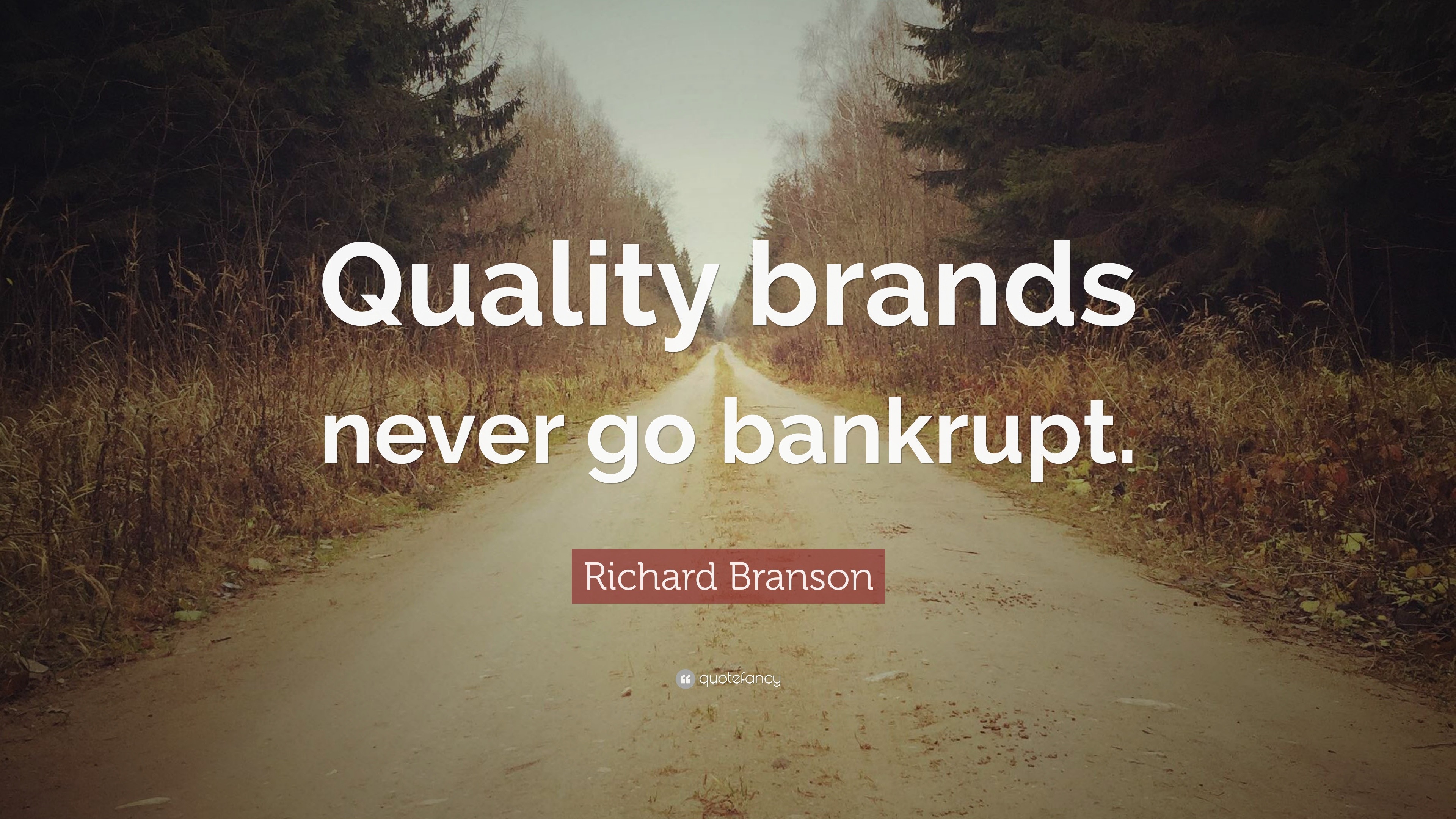 Richard Branson Quote: “Quality brands never go bankrupt.”