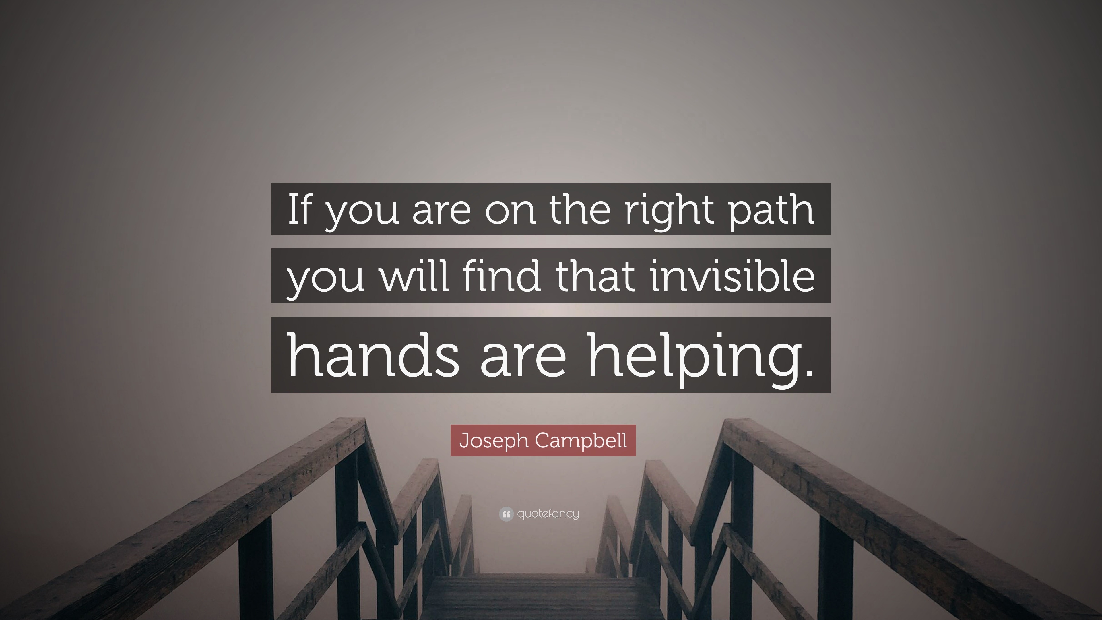Joseph Campbell Quote: “If you are on the right path you will find that ...
