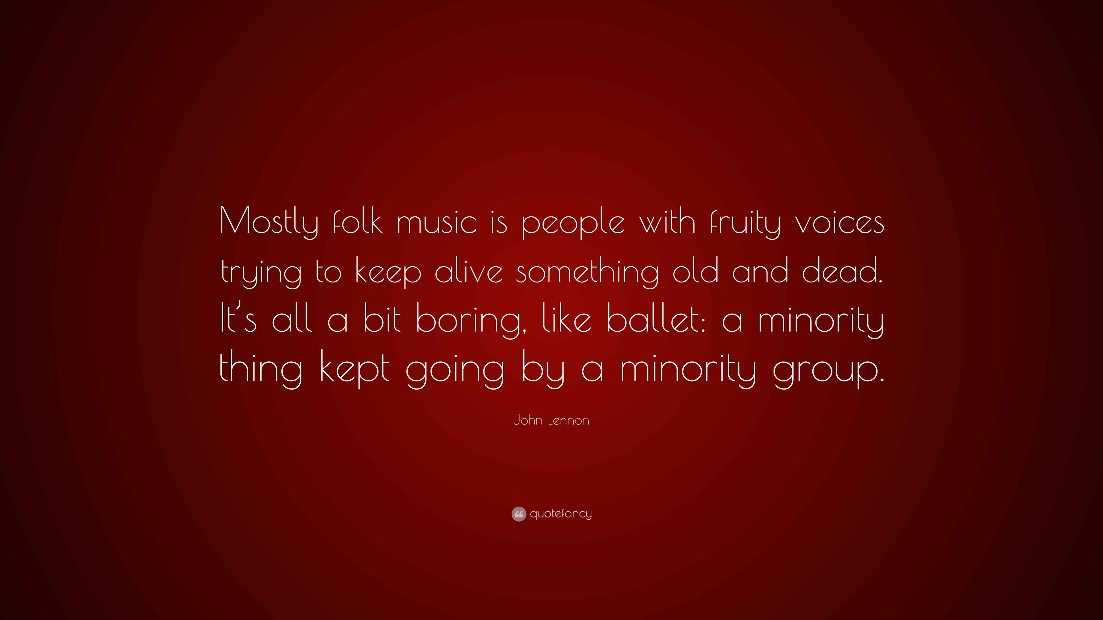 John Lennon Quote: “Mostly folk music is people with fruity voices ...