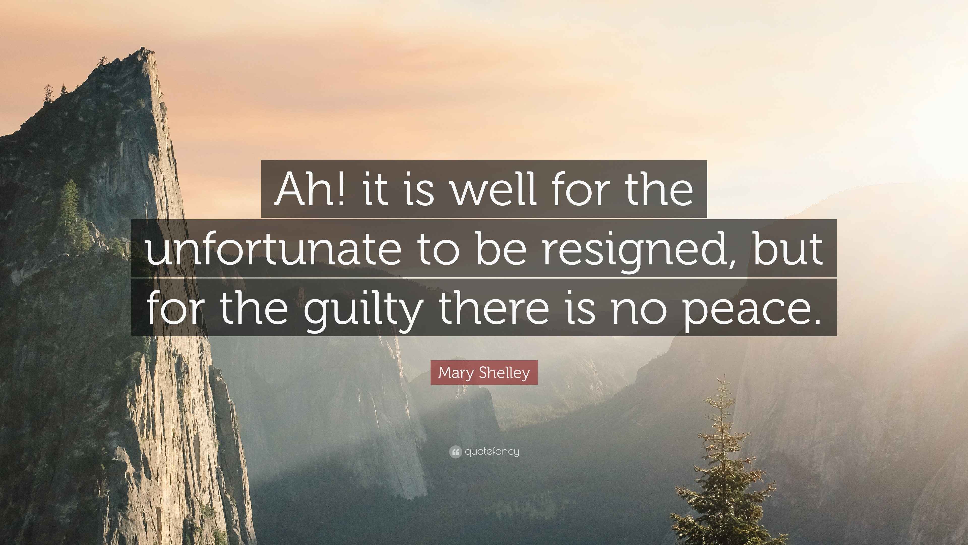 Mary Shelley Quote: “Ah! it is well for the unfortunate to be resigned ...