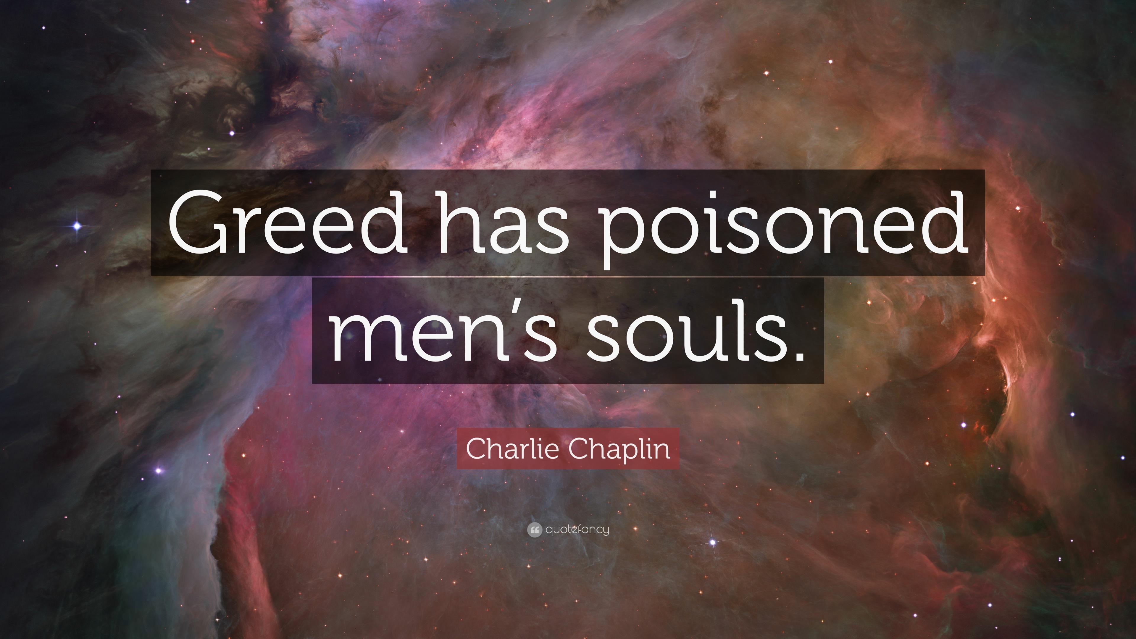 Charlie Chaplin Quote: “Greed has poisoned men’s souls.”