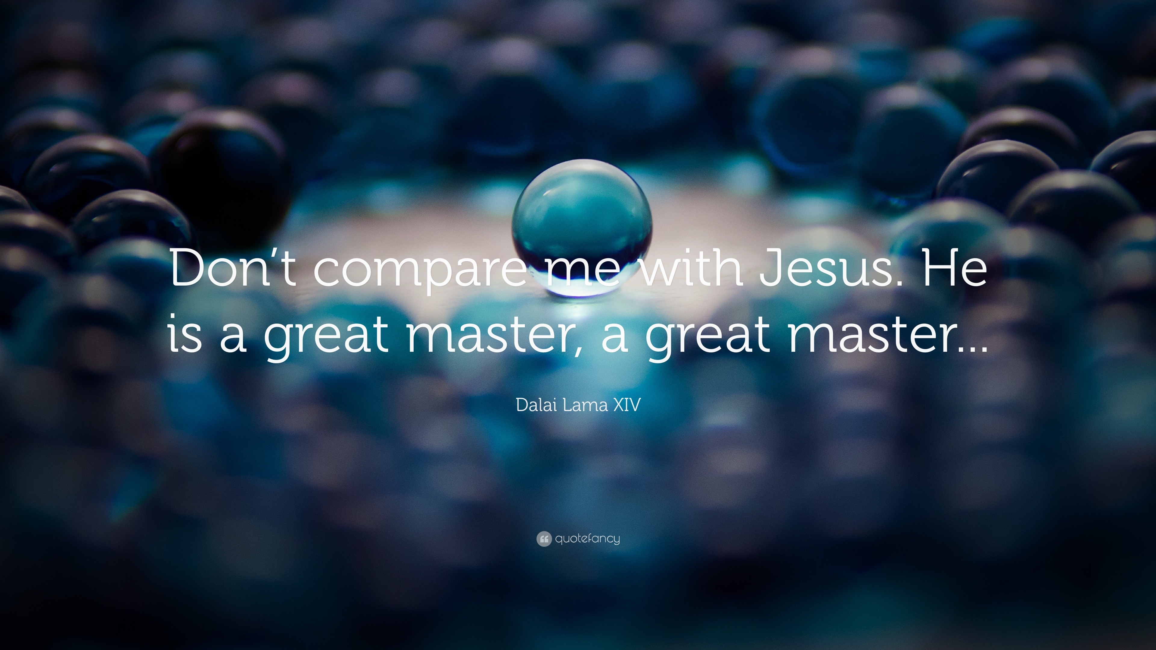 Dalai Lama XIV Quote: “Don’t compare me with Jesus. He is a great ...