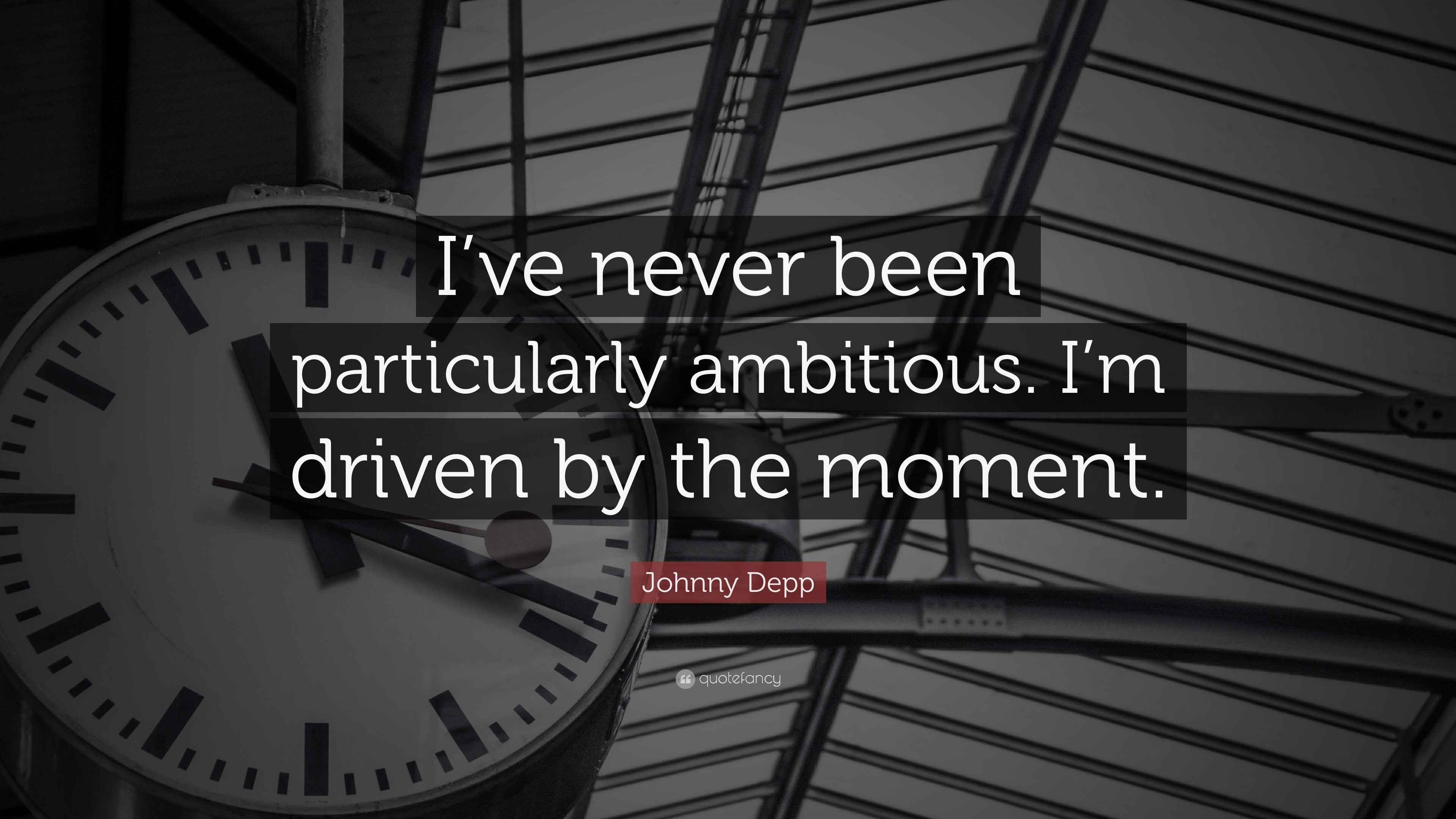 Johnny Depp Quote: “I’ve never been particularly ambitious. I’m driven ...