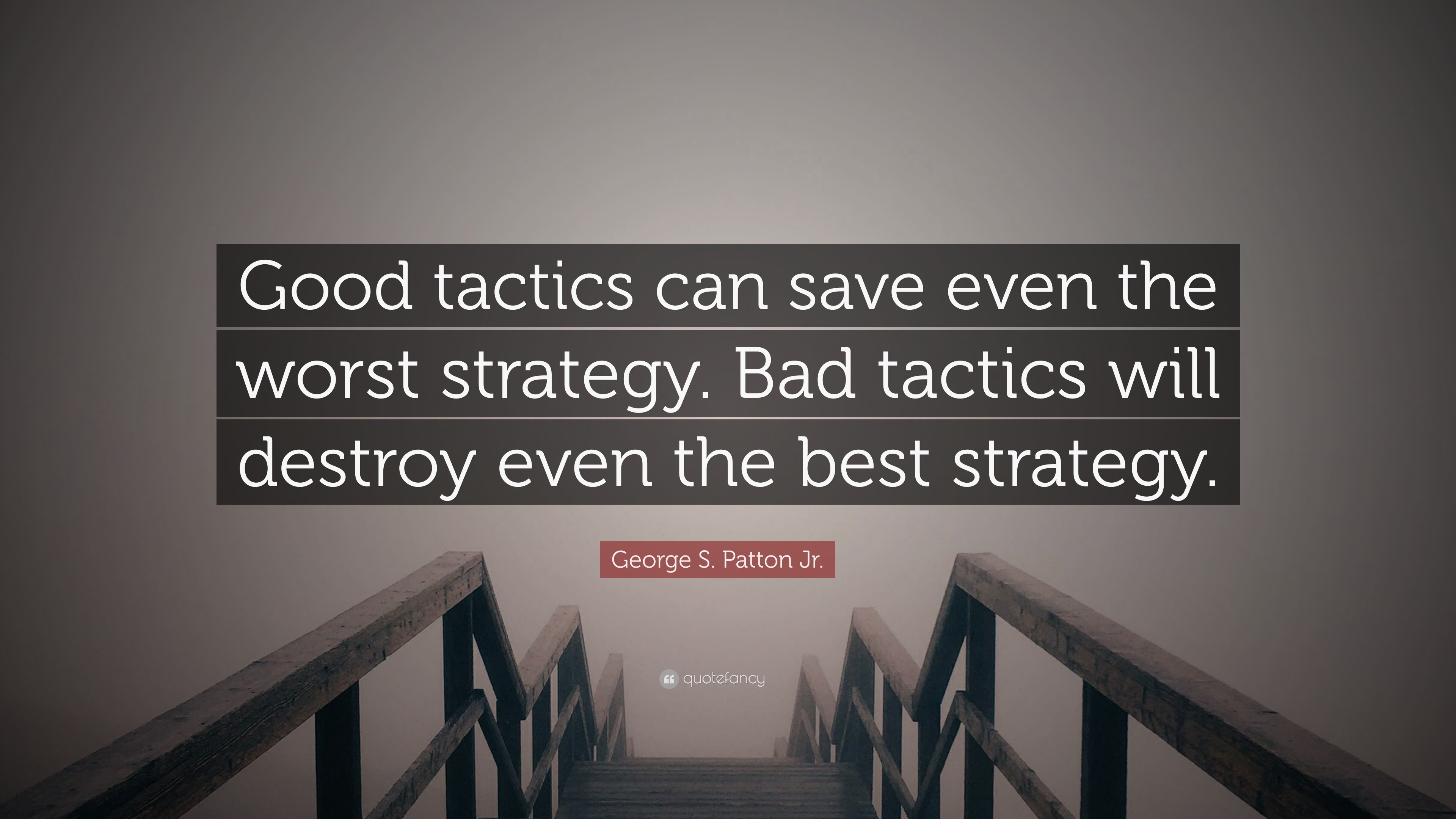 George S. Patton Jr. Quote: “Good tactics can save even the worst ...