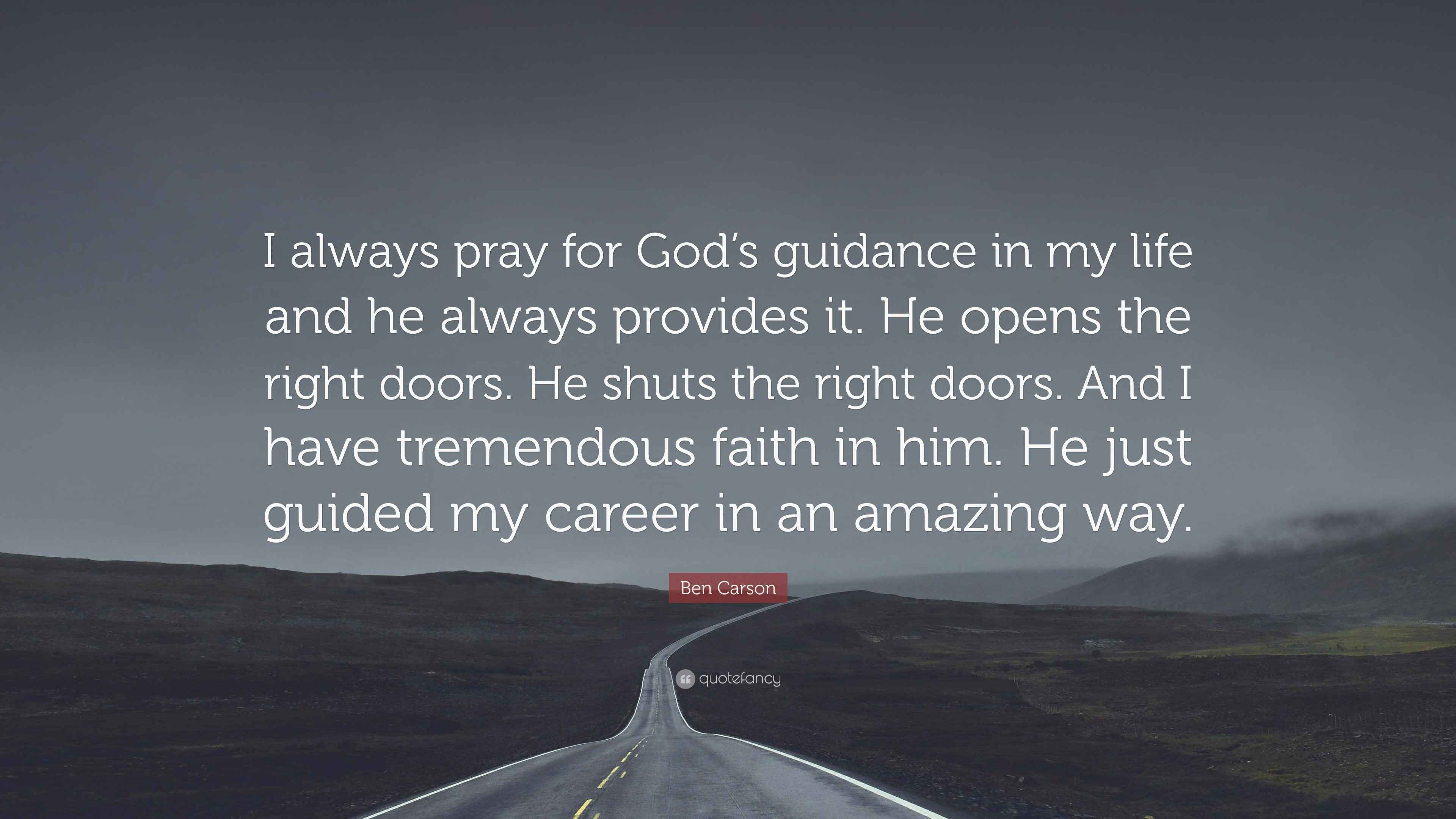 Ben Carson Quote: “I always pray for God’s guidance in my life and he ...