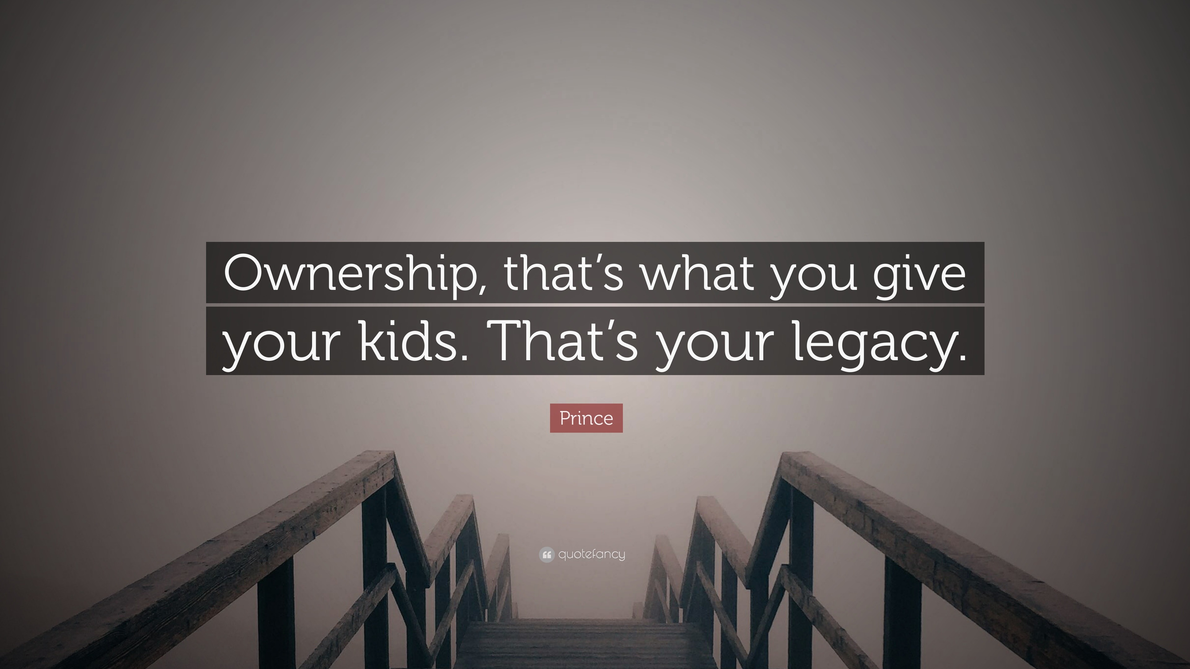 Prince Quote: “Ownership, that’s what you give your kids. That’s your ...