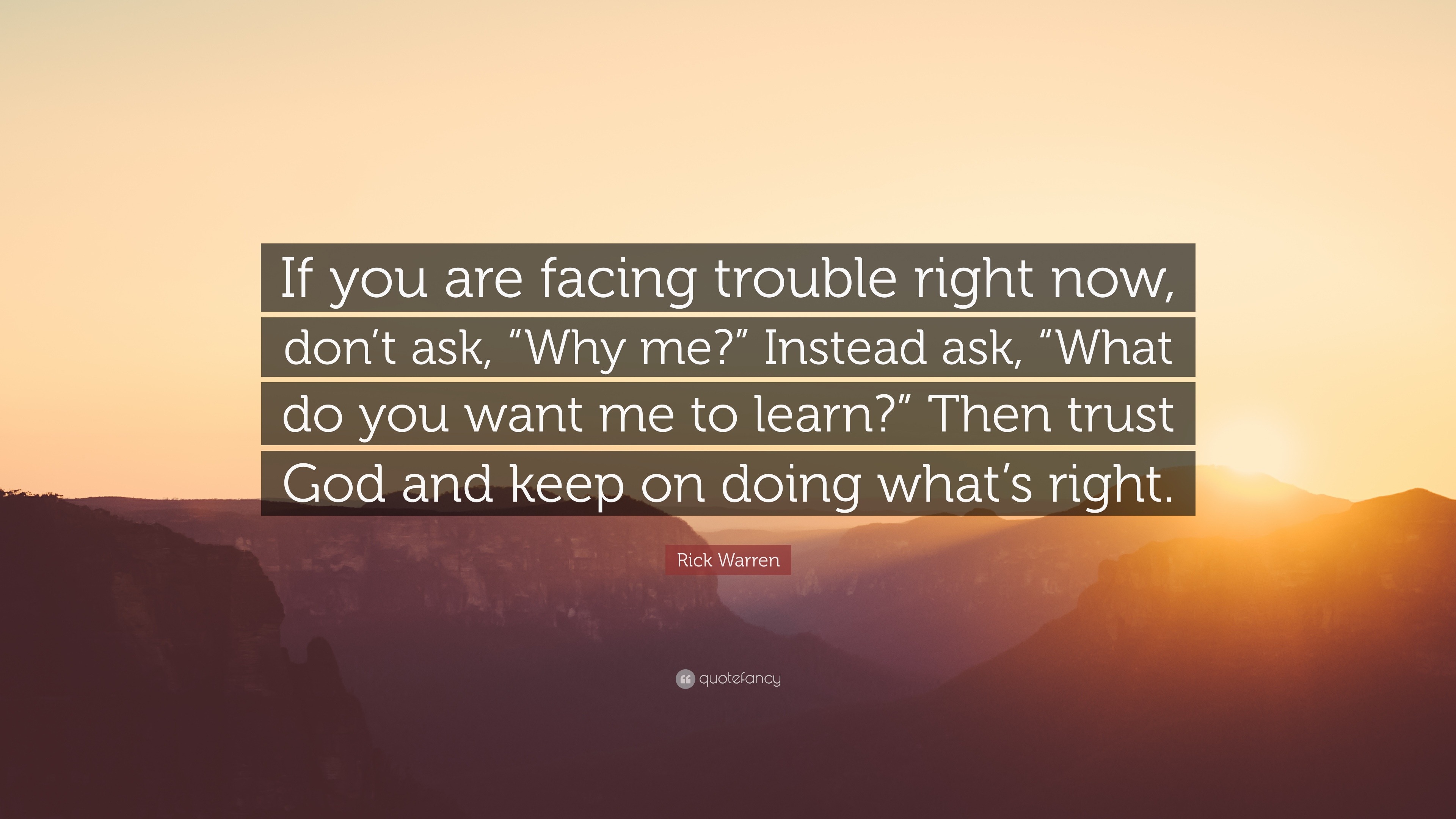Rick Warren Quote: “If you are facing trouble right now, don’t ask ...