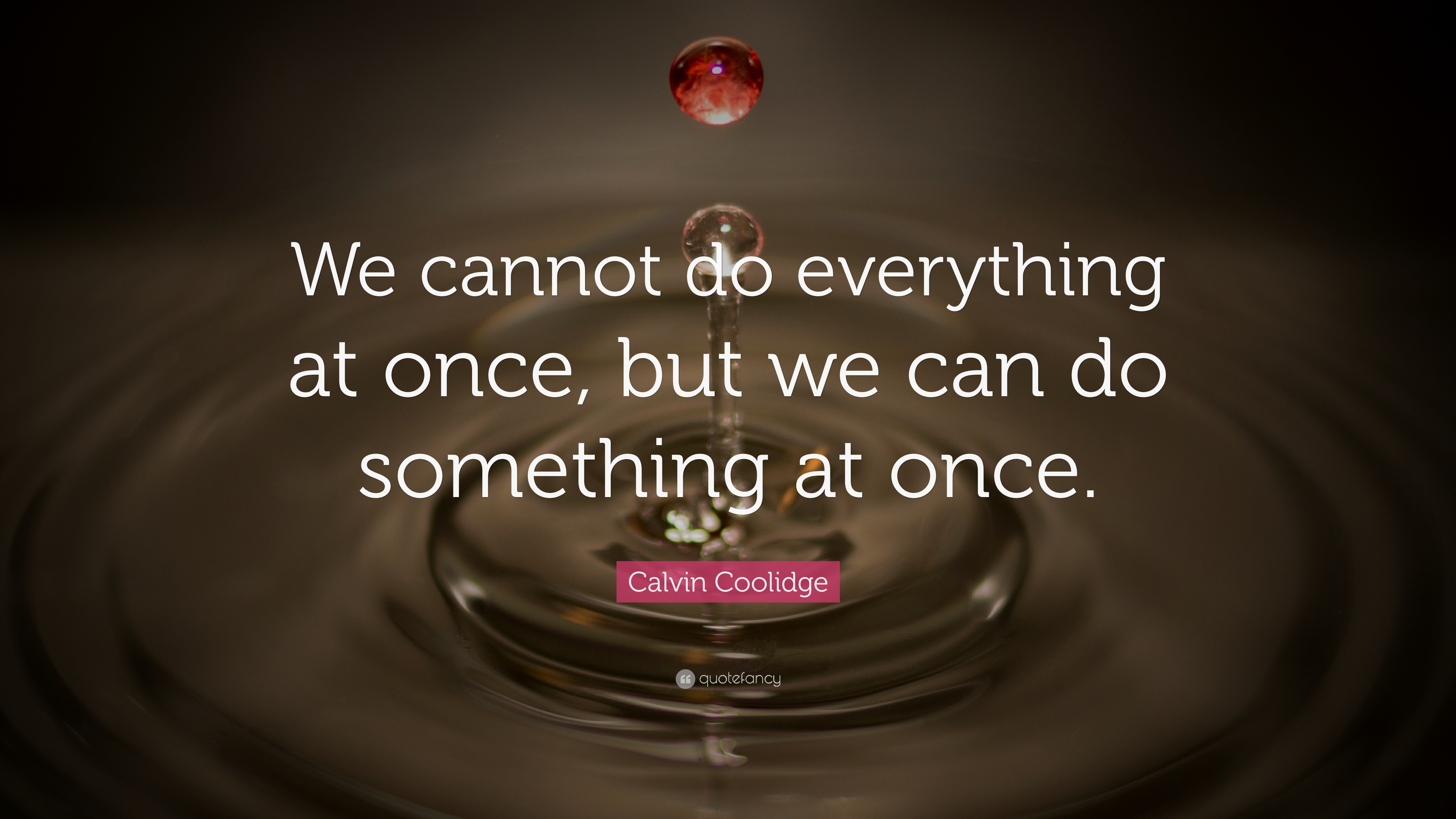 Calvin Coolidge Quote: “We cannot do everything at once, but we can do ...