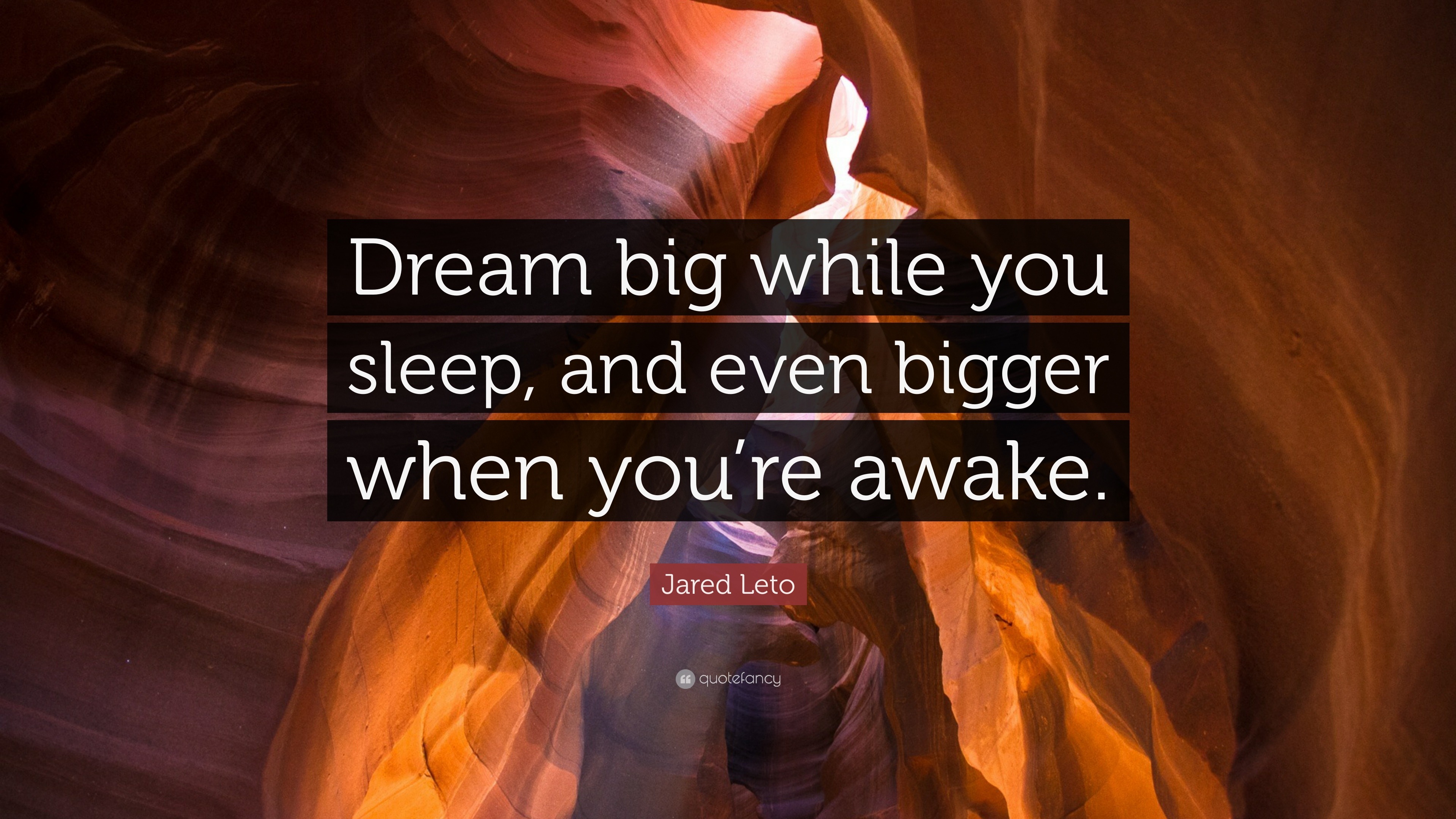Jared Leto Quote: “Dream big while you sleep, and even bigger when you ...
